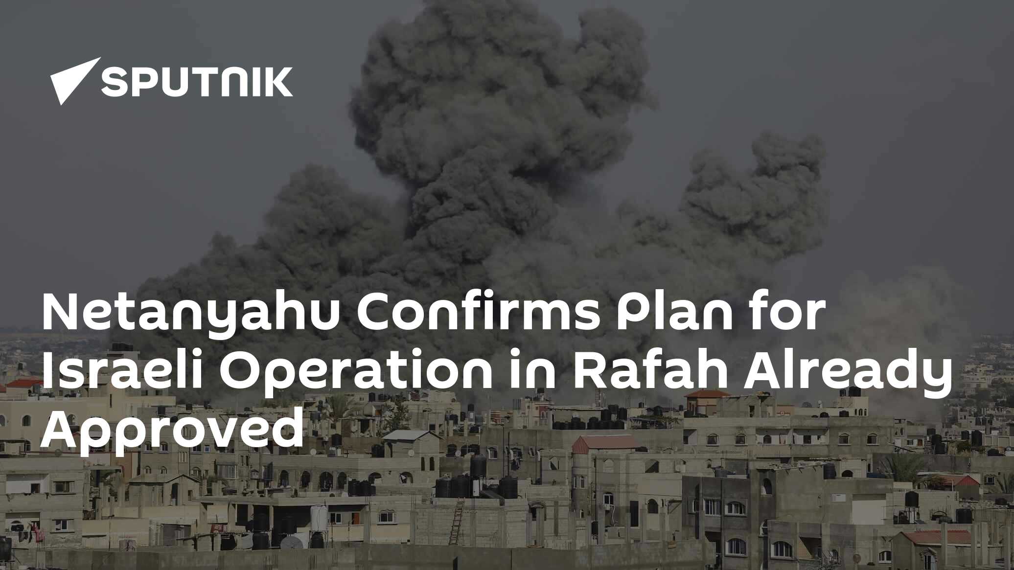 Netanyahu Confirms Plan for Israeli Operation in Rafah Already Approved ...