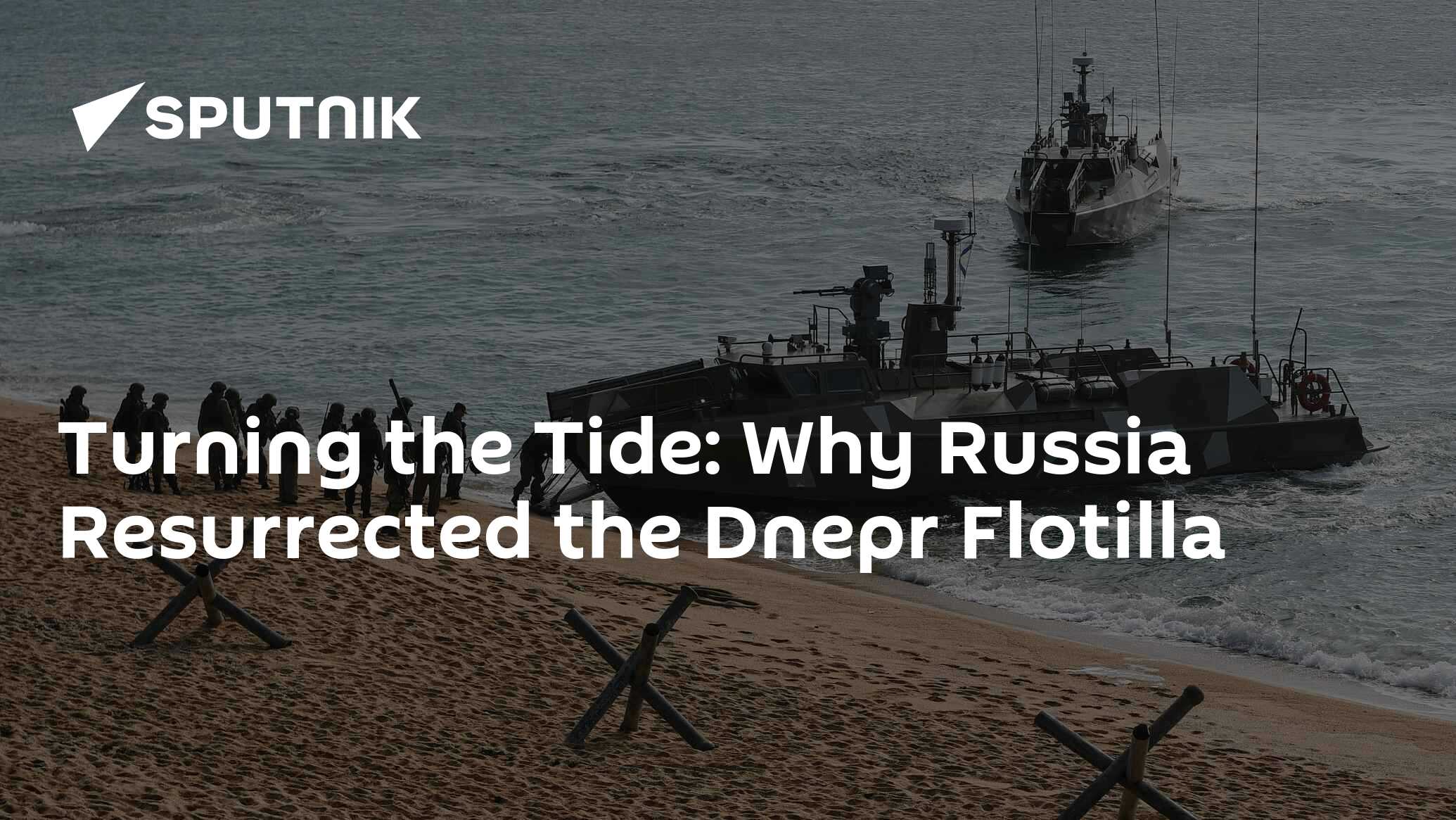 Turning the Tide: Why Russia Resurrected the Dnepr Flotilla - South ...