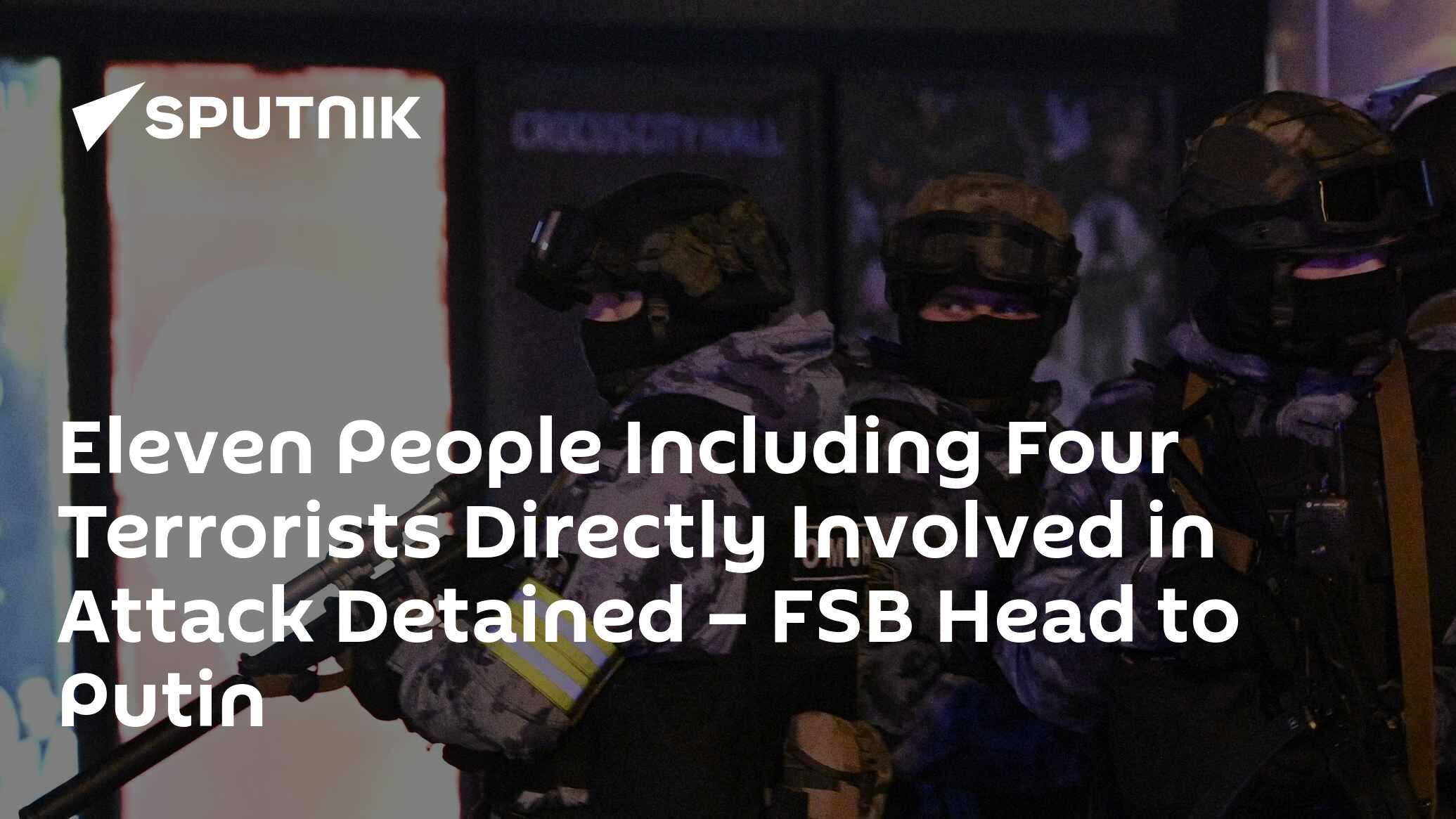 Eleven People Including Four Terrorists Directly Involved in Attack ...