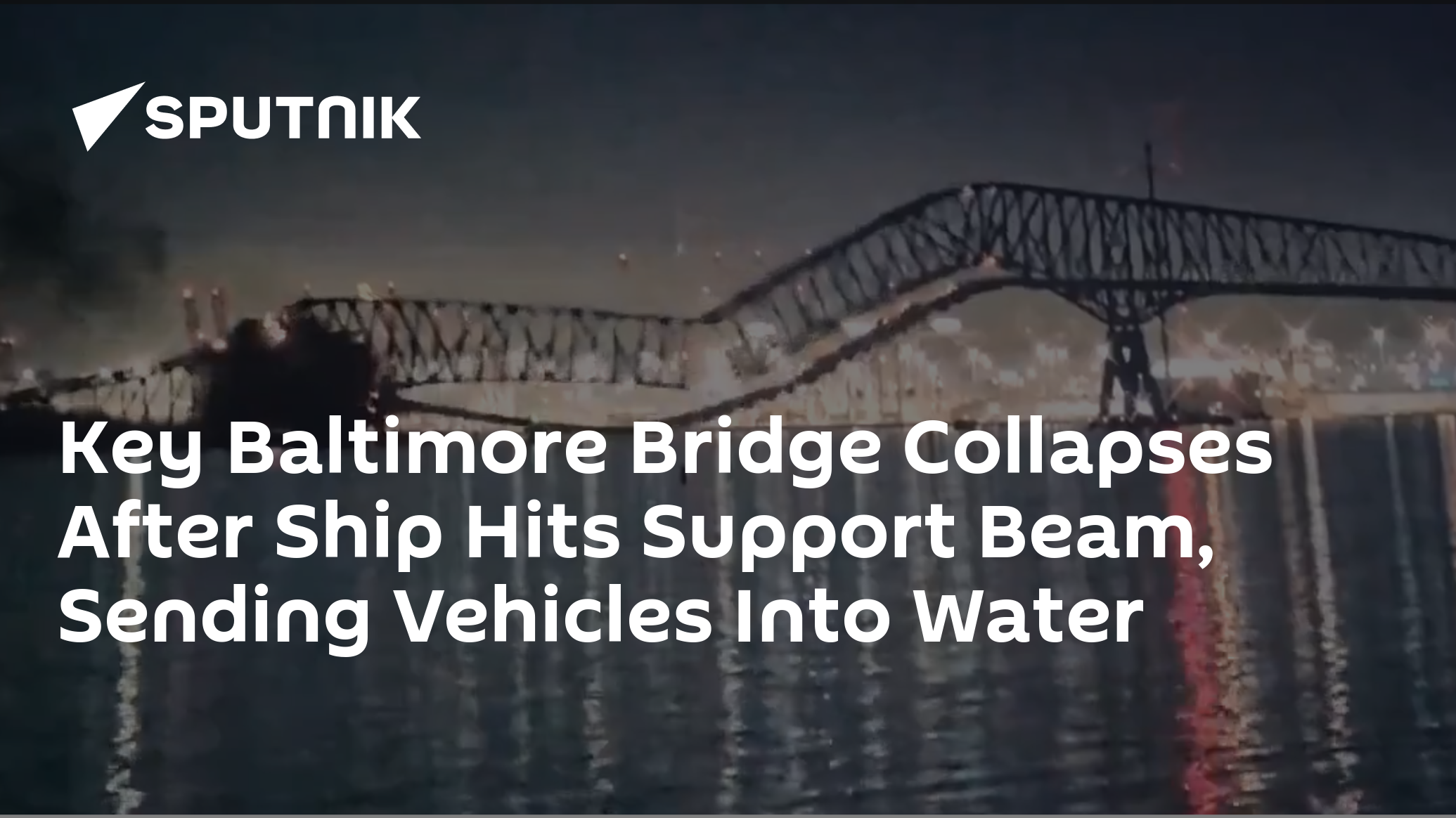 Key Baltimore Bridge Collapses After Ship Hits Support Beam, Sending ...