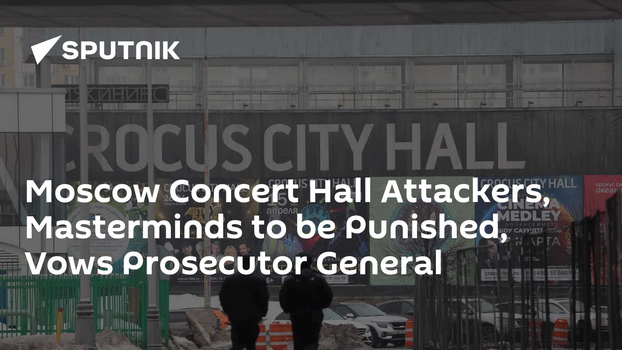 Moscow Concert Hall Attackers, Masterminds to be Punished, Vows ...