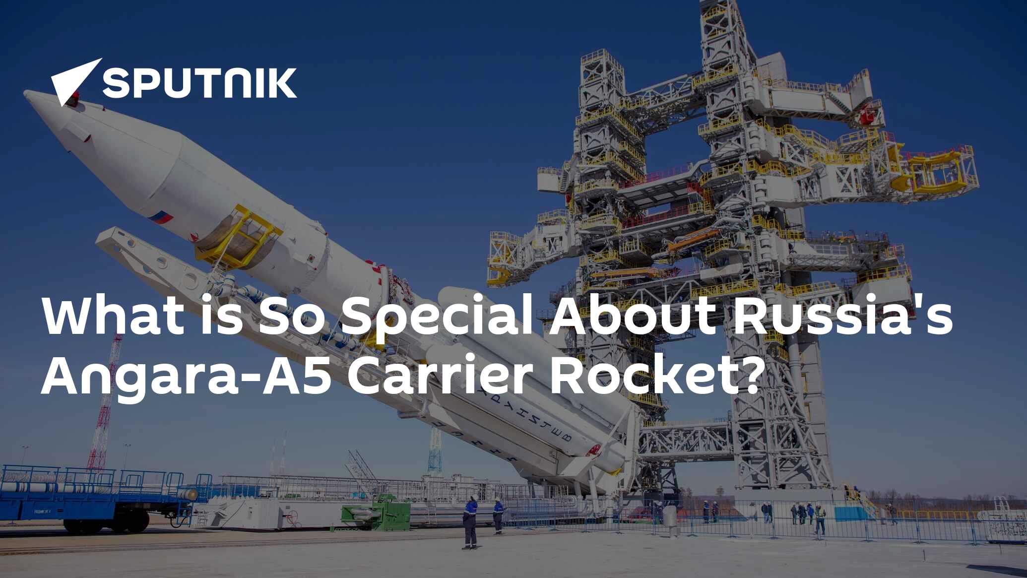 What is So Special About Russia's Angara-A5 Carrier Rocket?