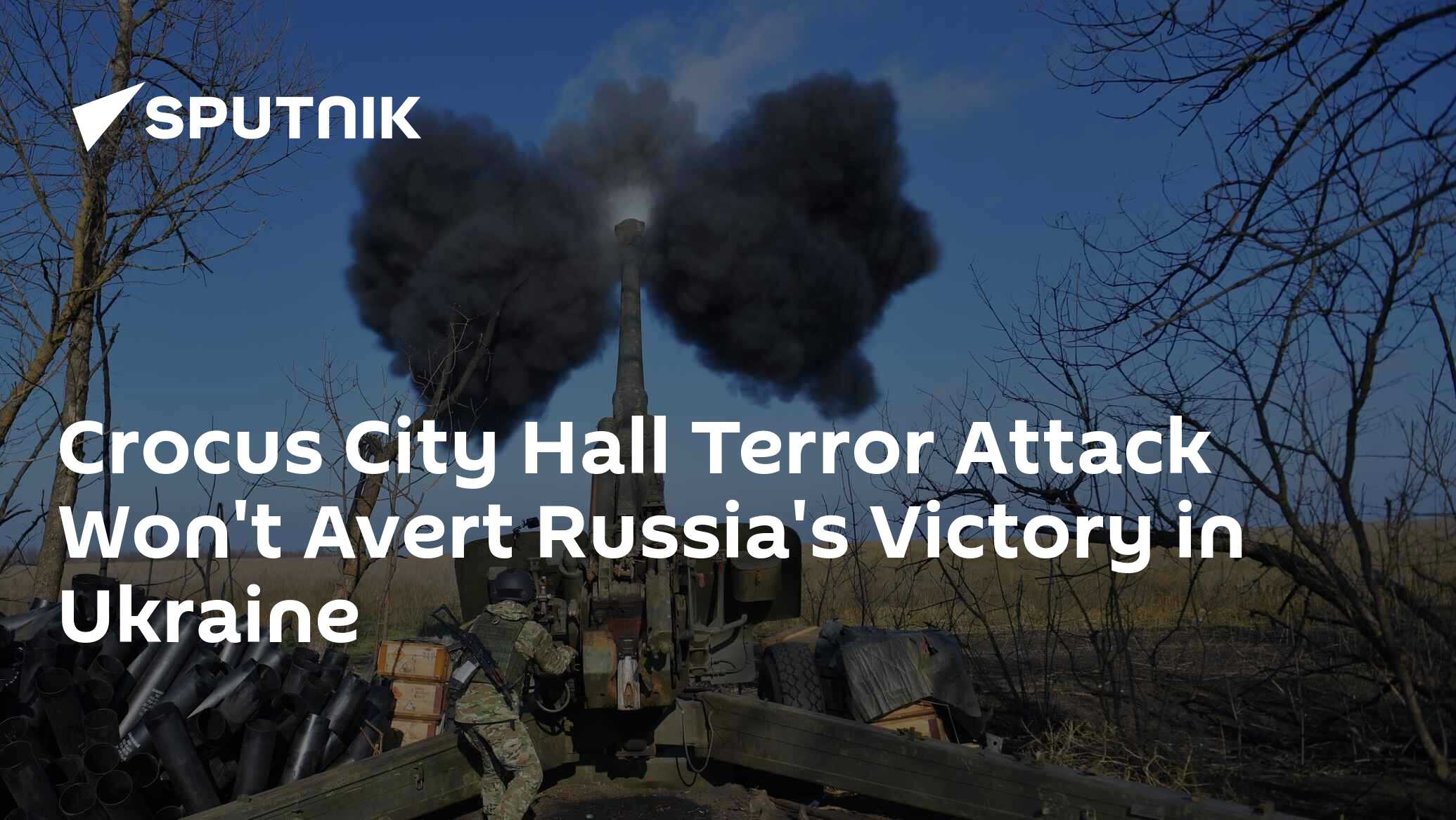 Crocus City Hall Terror Attack Won't Avert Russia's Victory in Ukraine