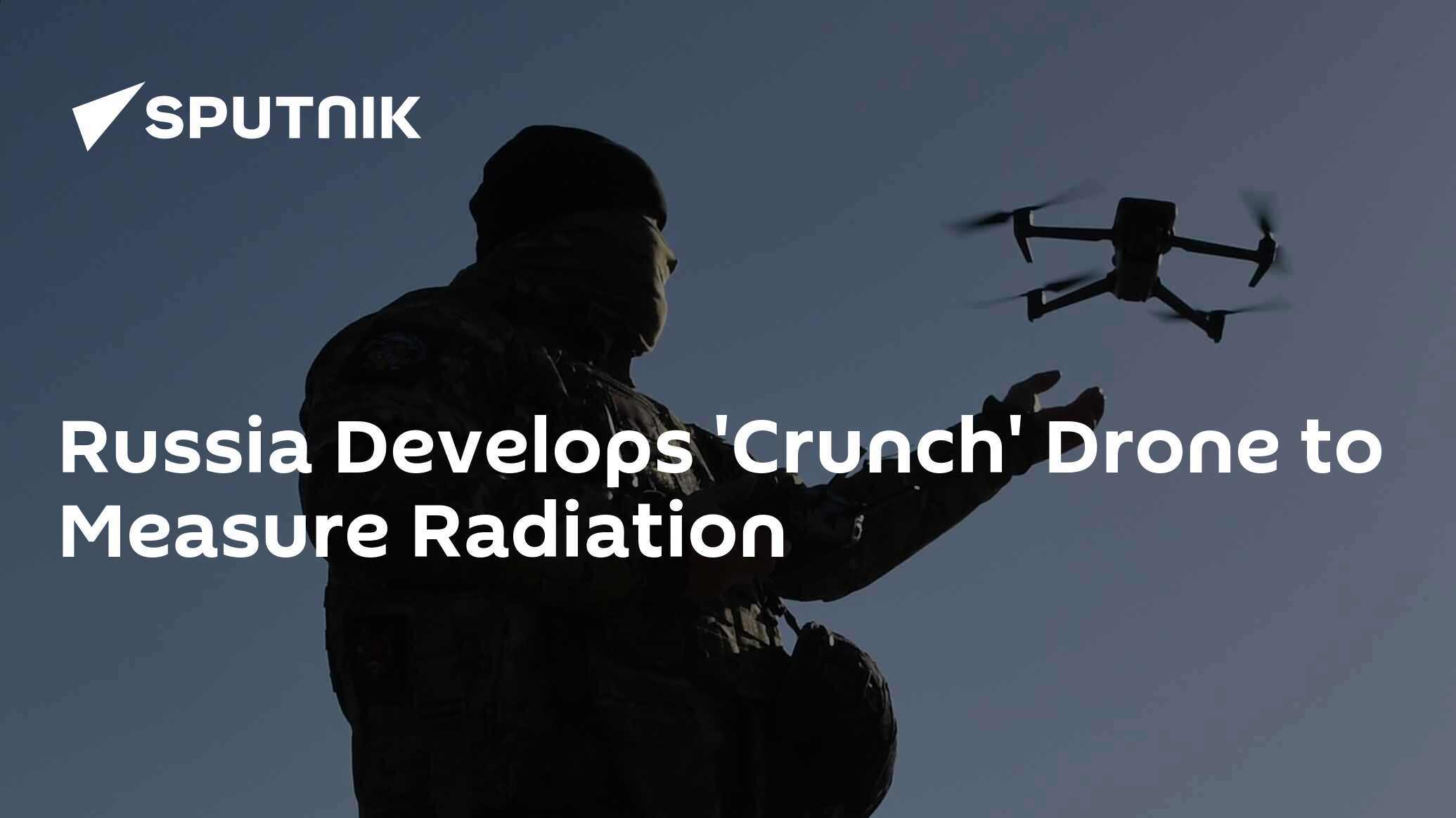 Russia Develops 'Crunch' Drone to Measure Radiation