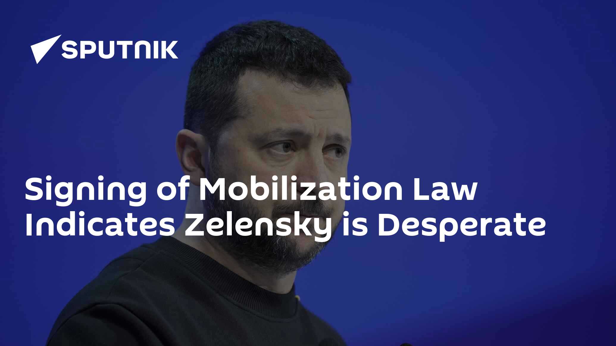Signing of Mobilization Law Indicates Zelensky is Desperate