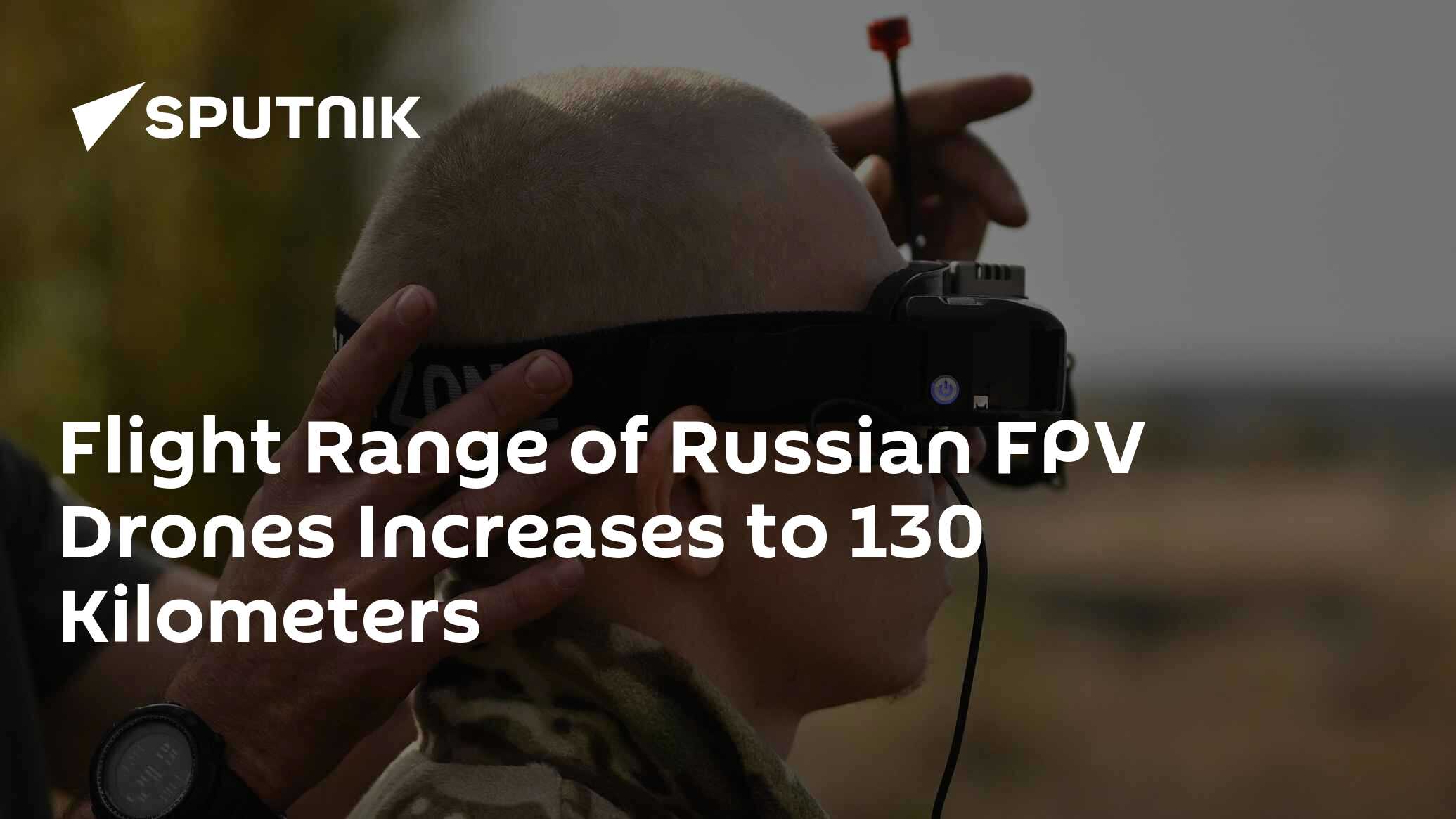 Flight Range of Russian FPV Drones Increased to 130 Kilometers