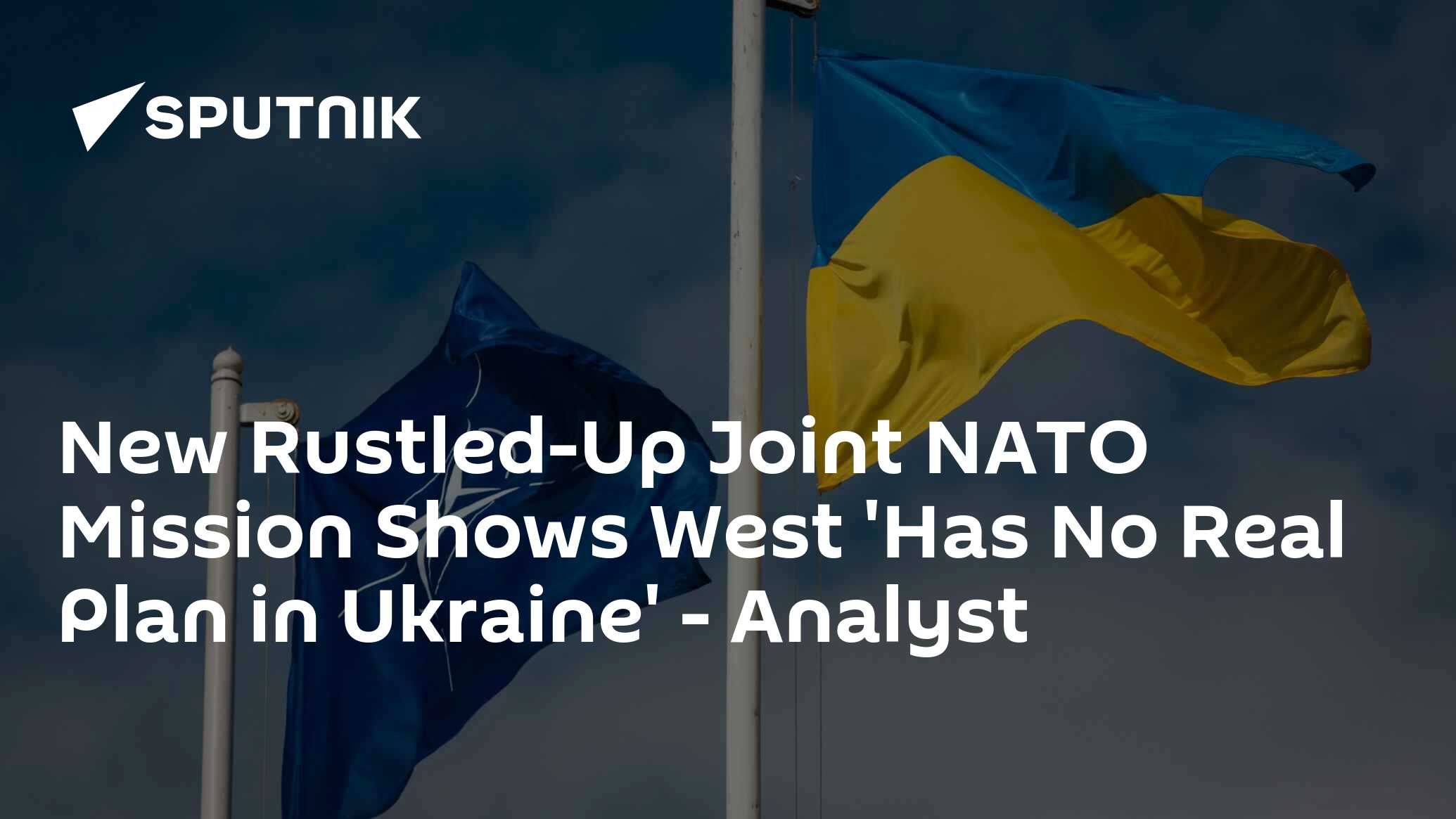 New Joint NATO Mission Shows West 'Has No Real Plan in Ukraine' - Analyst