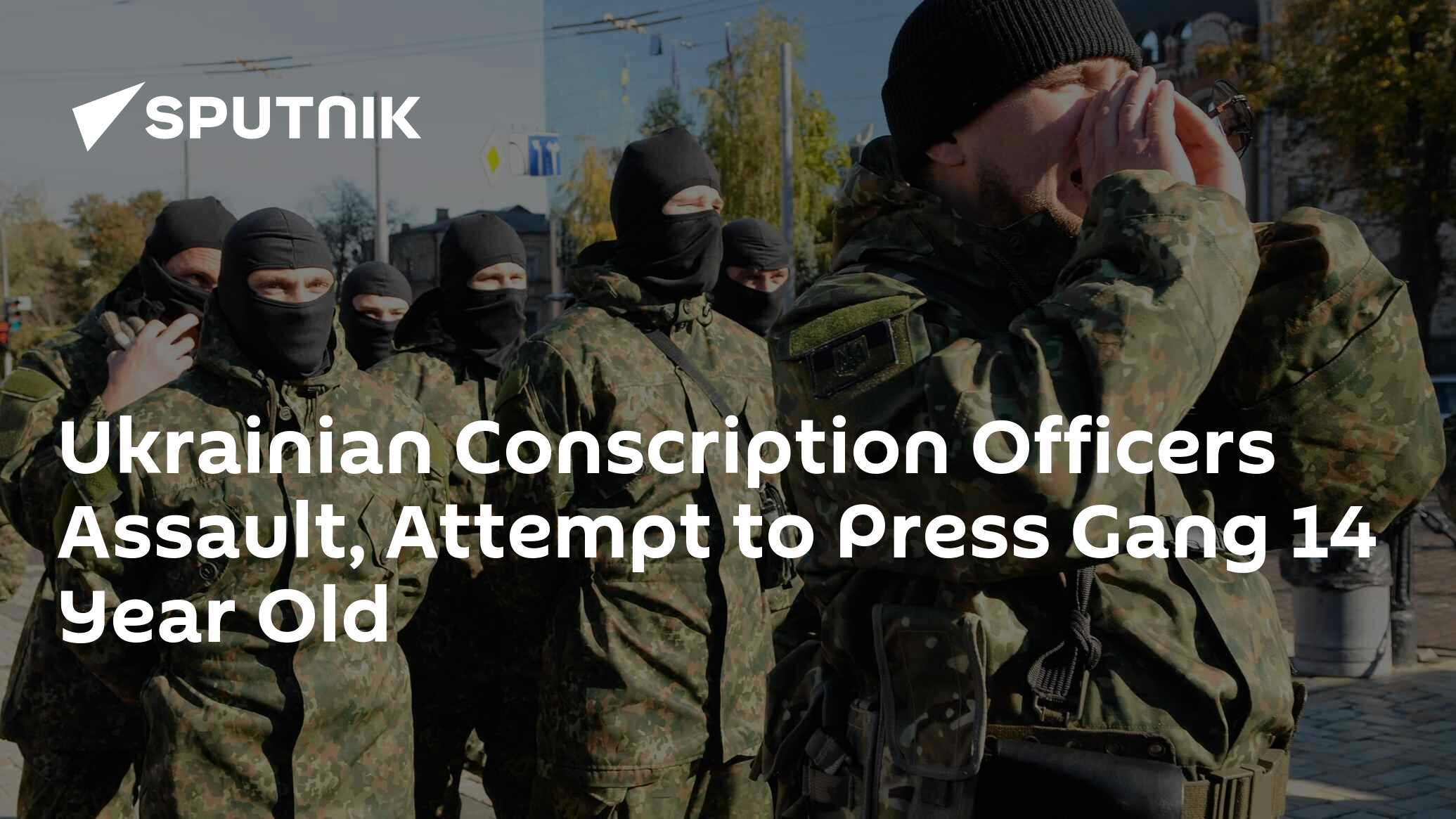 Ukrainian Conscription Officers Assault, Attempt to Press Gang 14-Year-Old