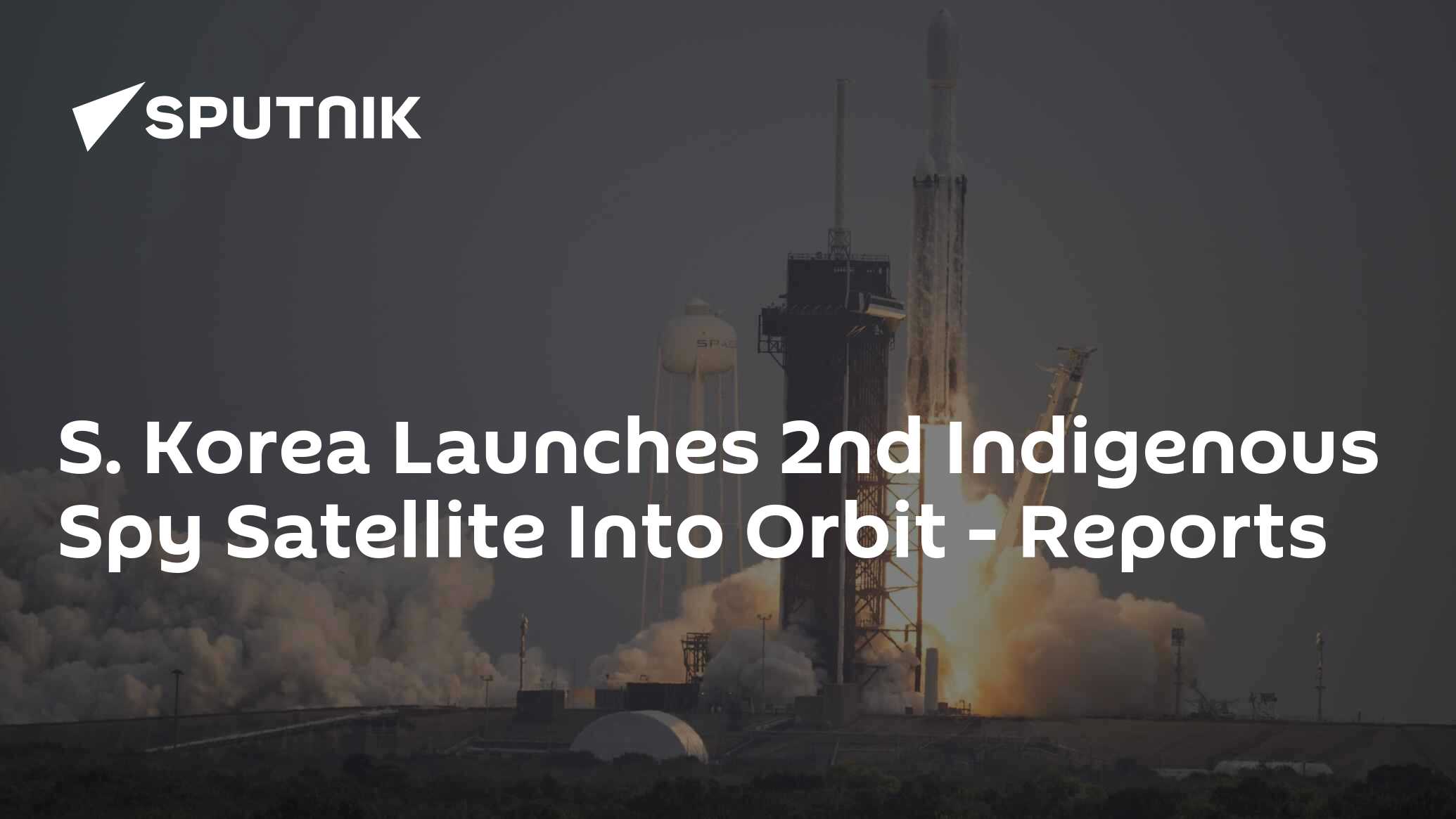 S. Korea Launches 2nd Indigenous Spy Satellite Into Orbit - Reports