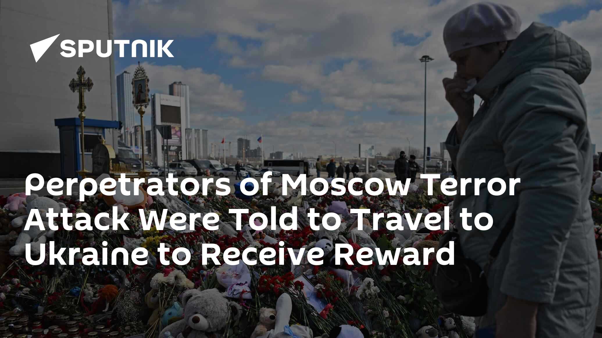 Perpetrators of Moscow Terror Attack Were Told to Retreat to Ukraine ...