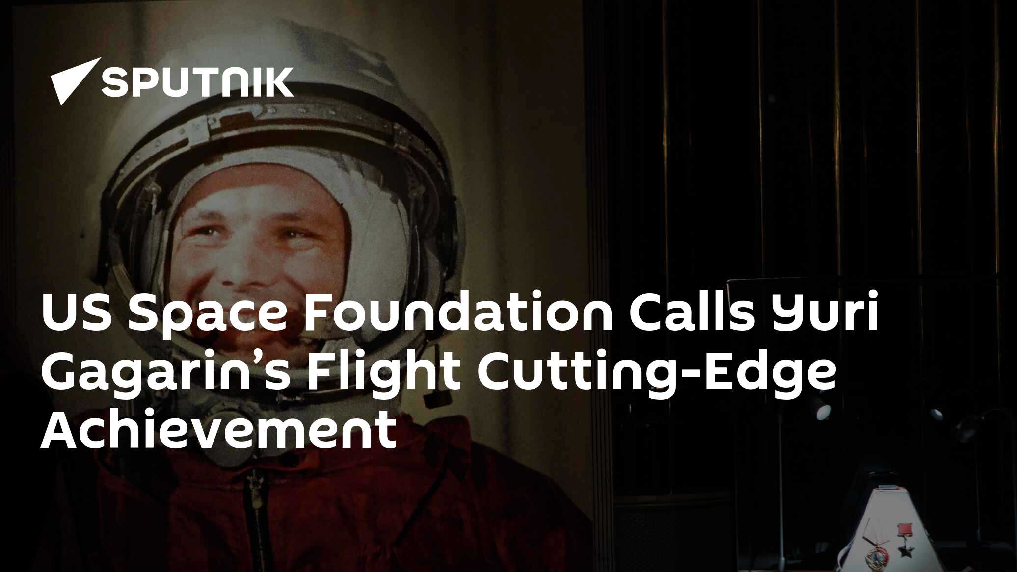 US Space Foundation Calls Yuri Gagarin’s Flight Cutting-Edge Achievement