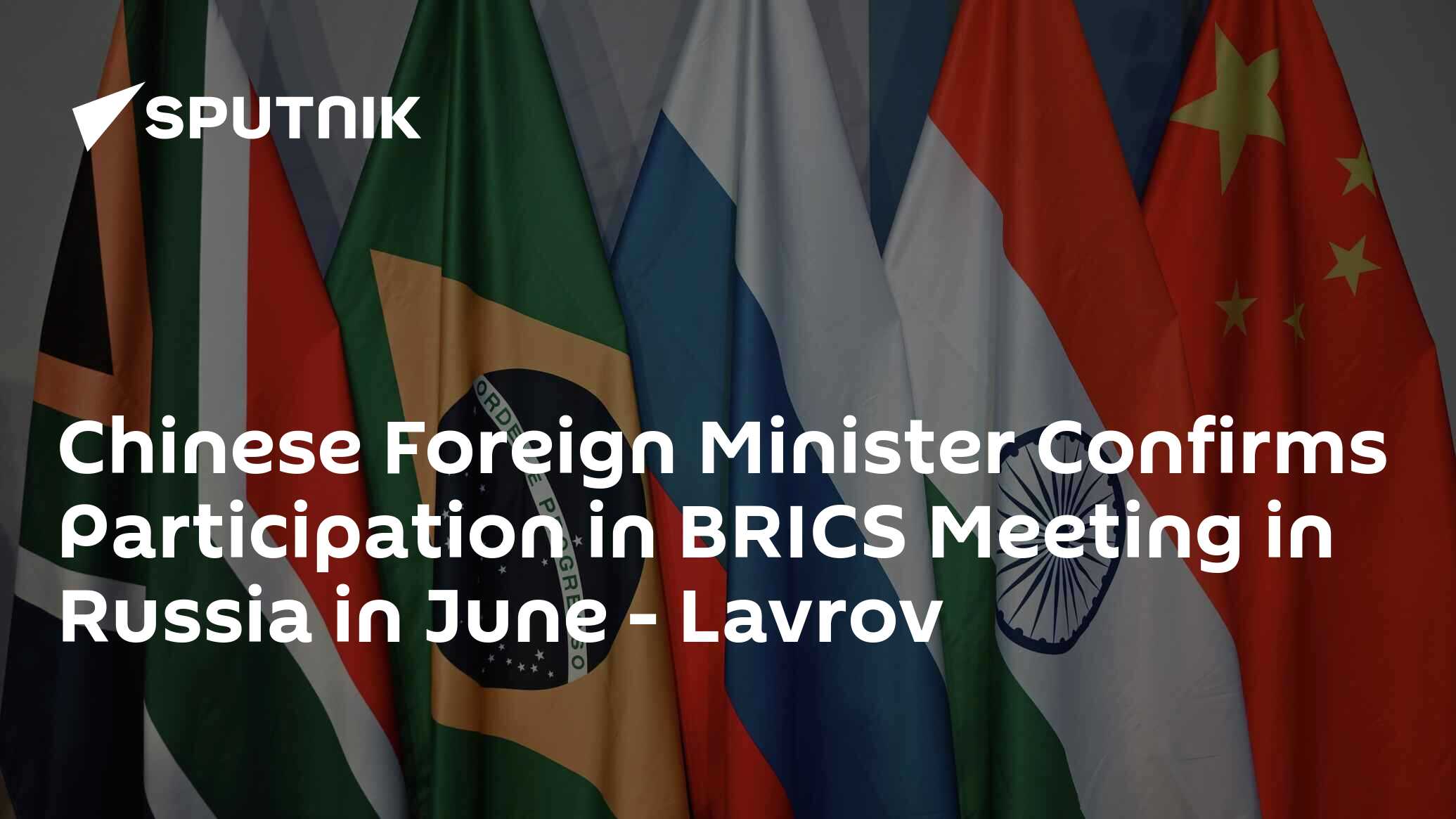 Chinese Foreign Minister Confirms Participation in BRICS Meeting in ...
