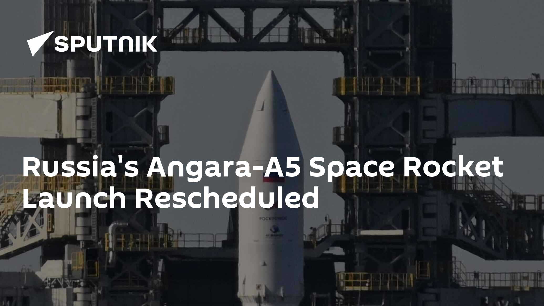 Launch of Russian Angara-A5 Space Rocket Rescheduled