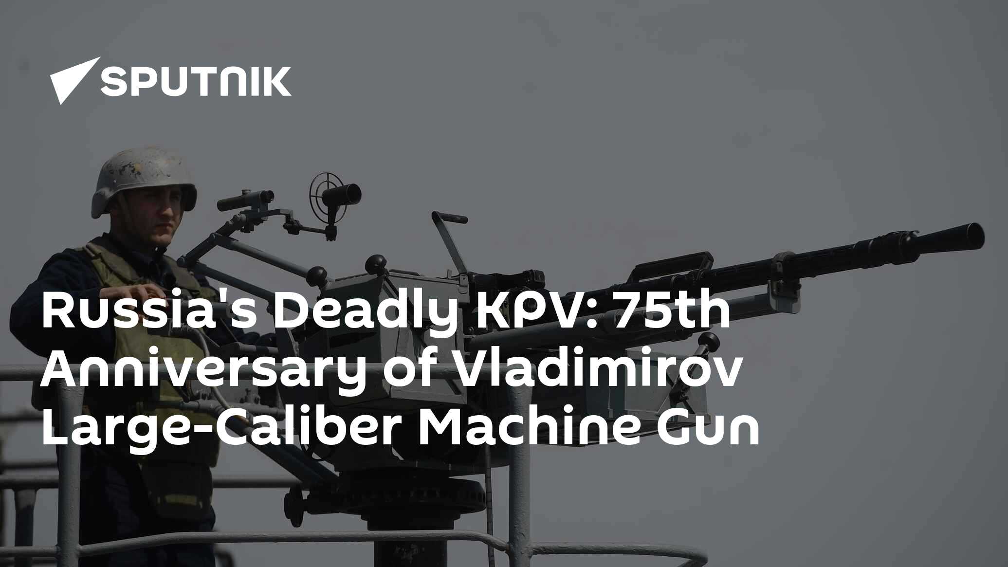 Russia's Deadly KPV: 75th Anniversary of Vladimirov Large-Caliber ...