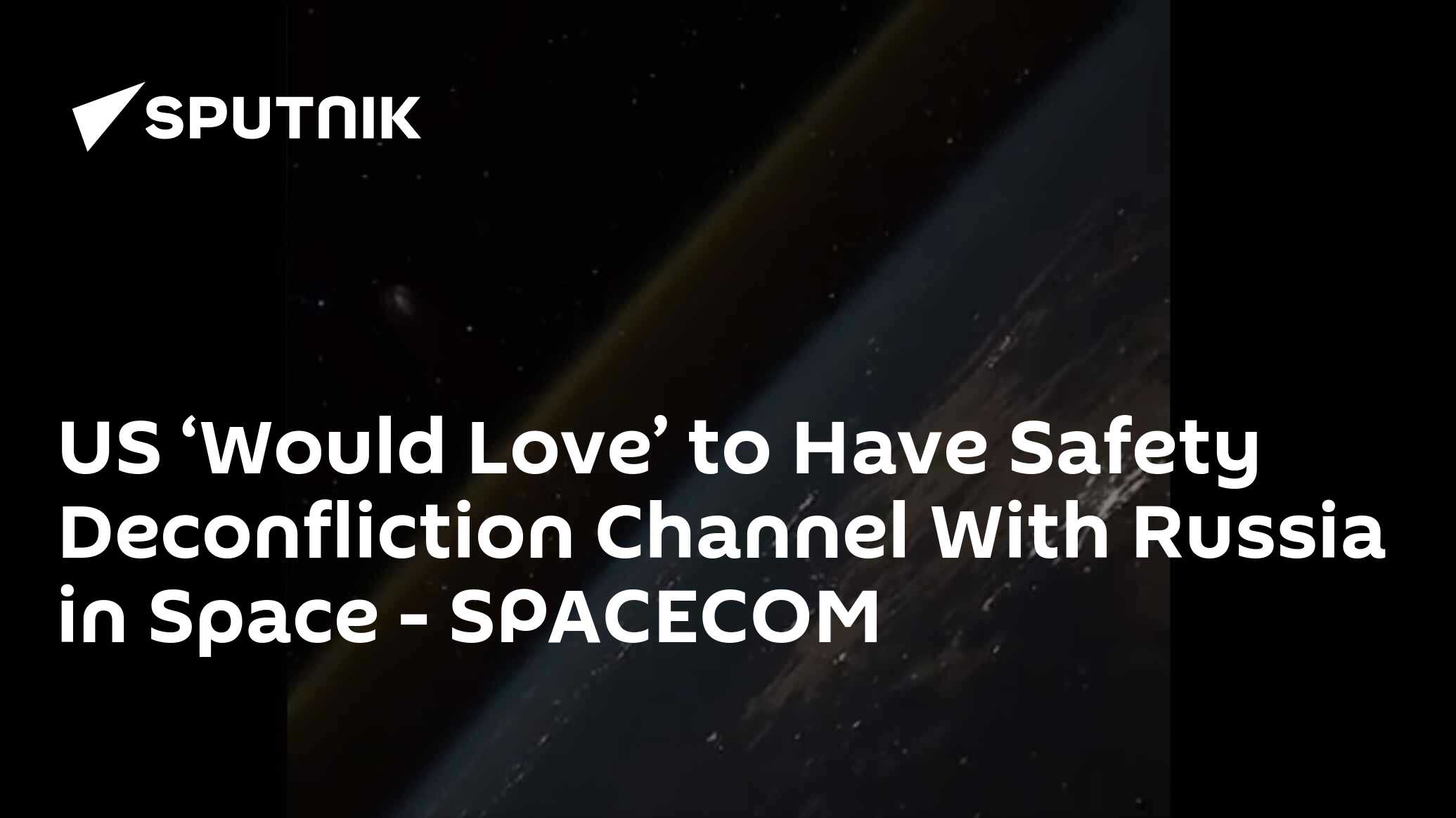 US ‘Would Love’ to Have Safety Deconfliction Channel With Russia in Space