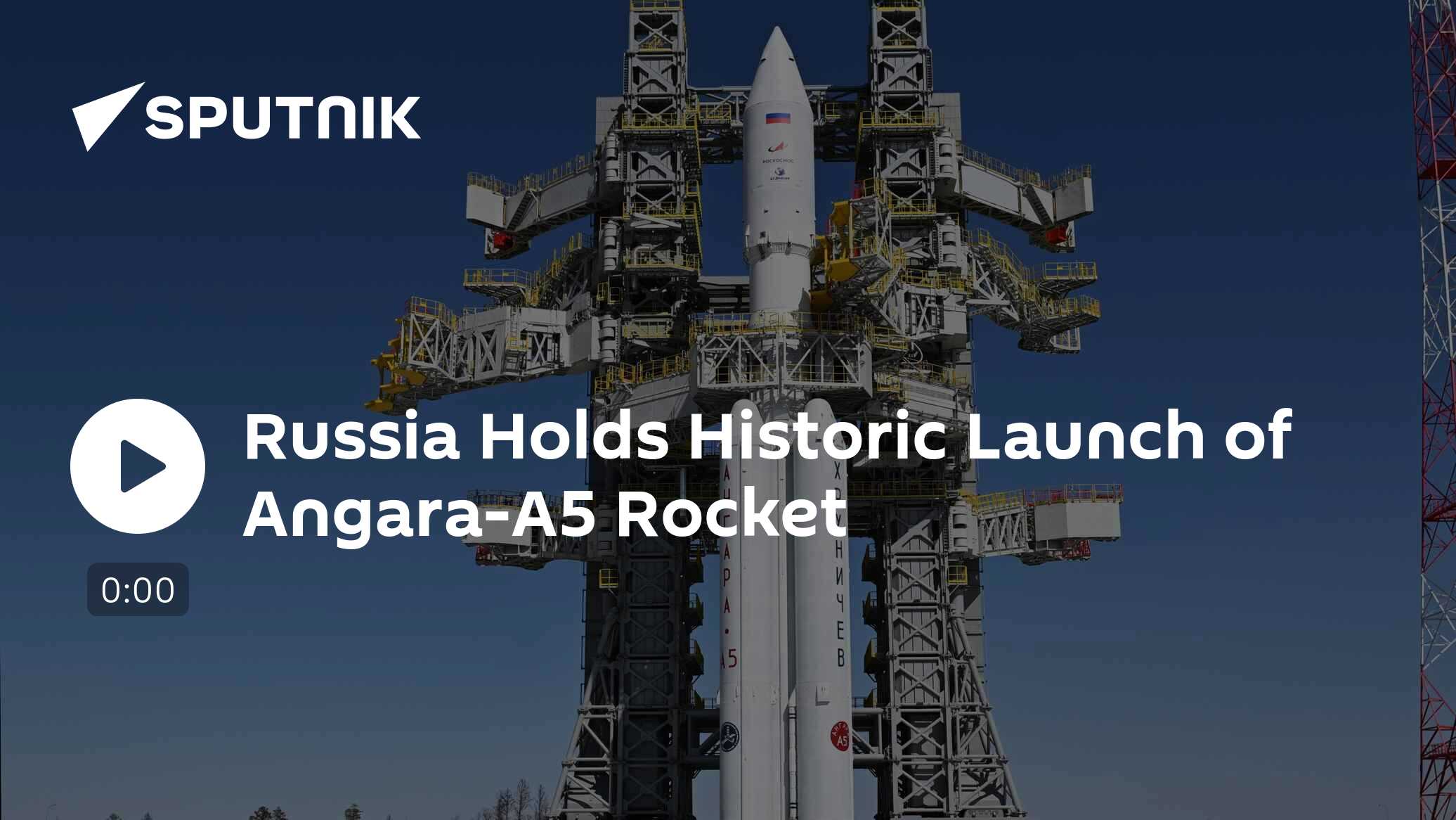 Russia Holds Historic Launch of Angara-A5 Rocket