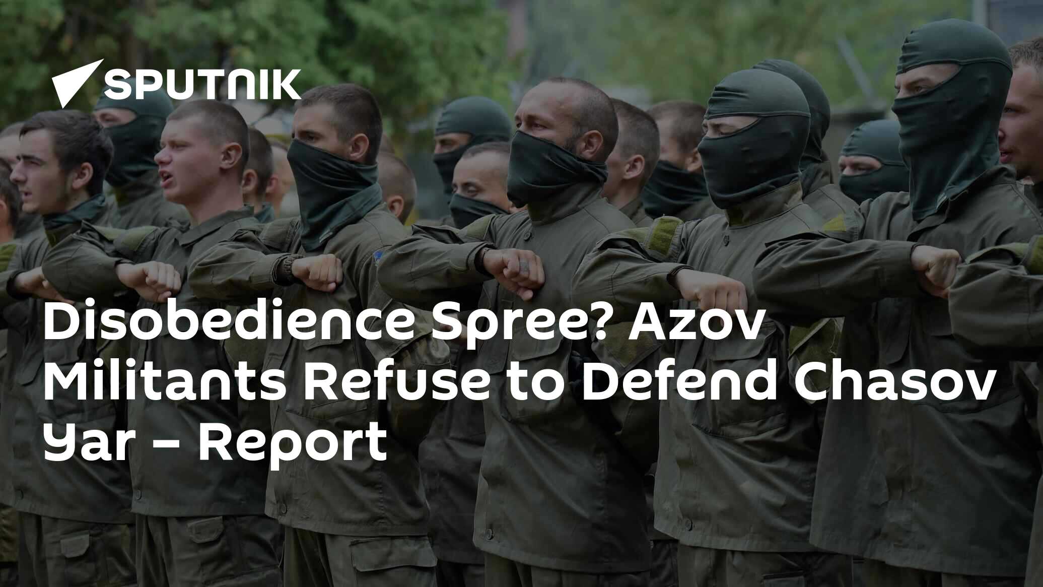 Azov Soldiers Subvert Commander-in-Chief to Help Defend Chasov Yar – Report