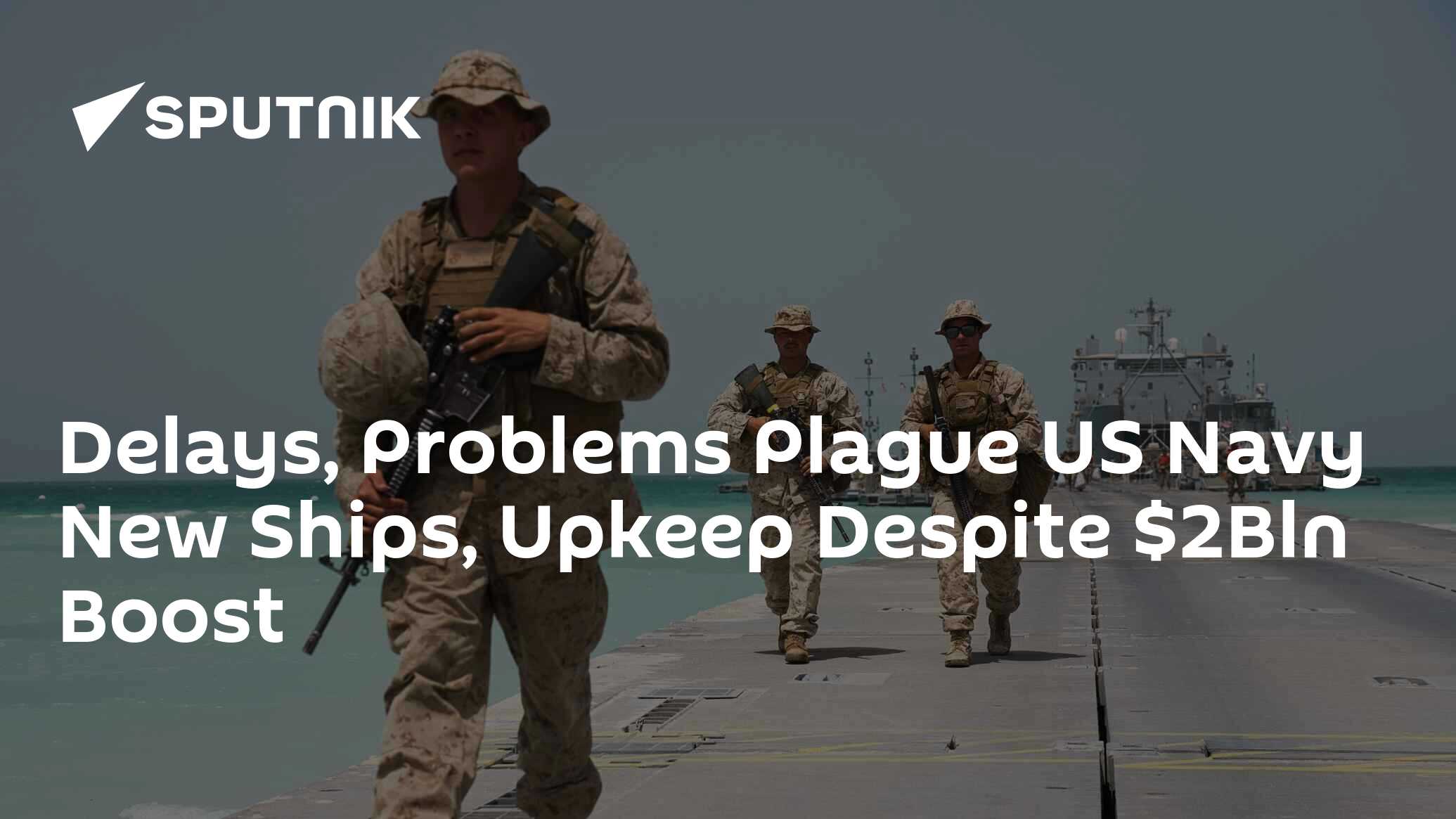 Delays, Problems Plague US Navy New Ships, Upkeep Despite $2Bln Boost ...