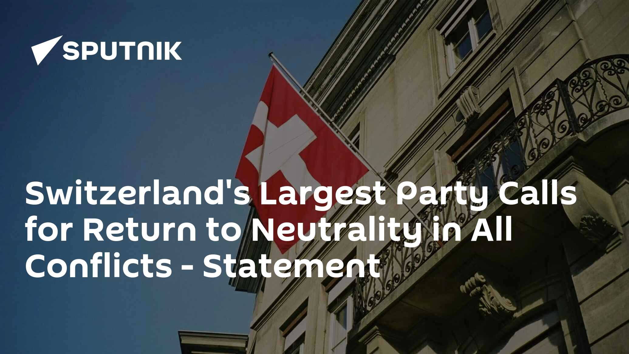 Switzerland's Largest Party Calls for Return to Neutrality in All ...