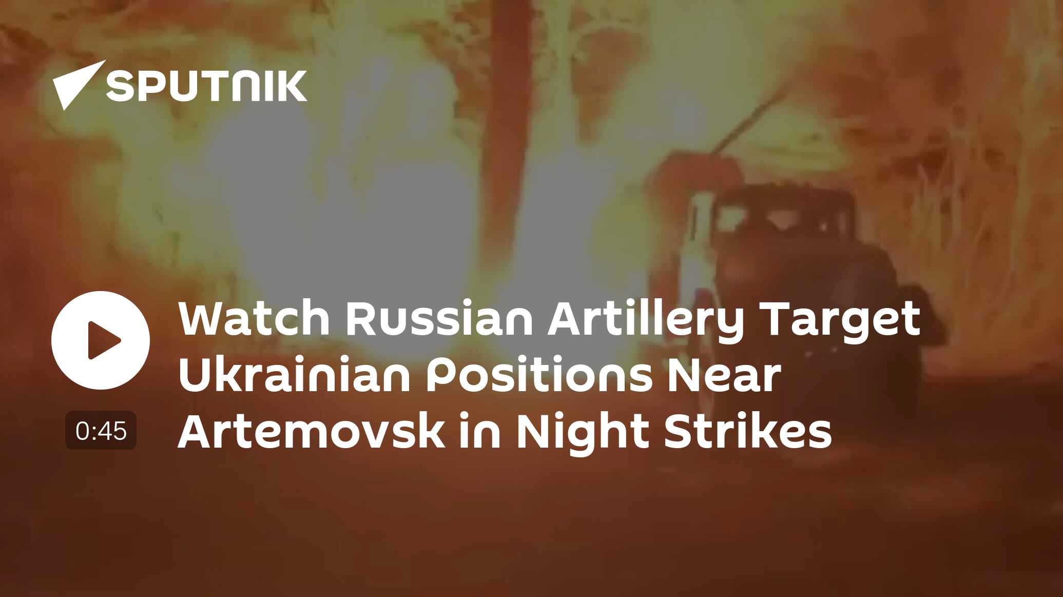 Watch Russian Artillery Target Ukrainian Positions Near Artyomovsk in ...