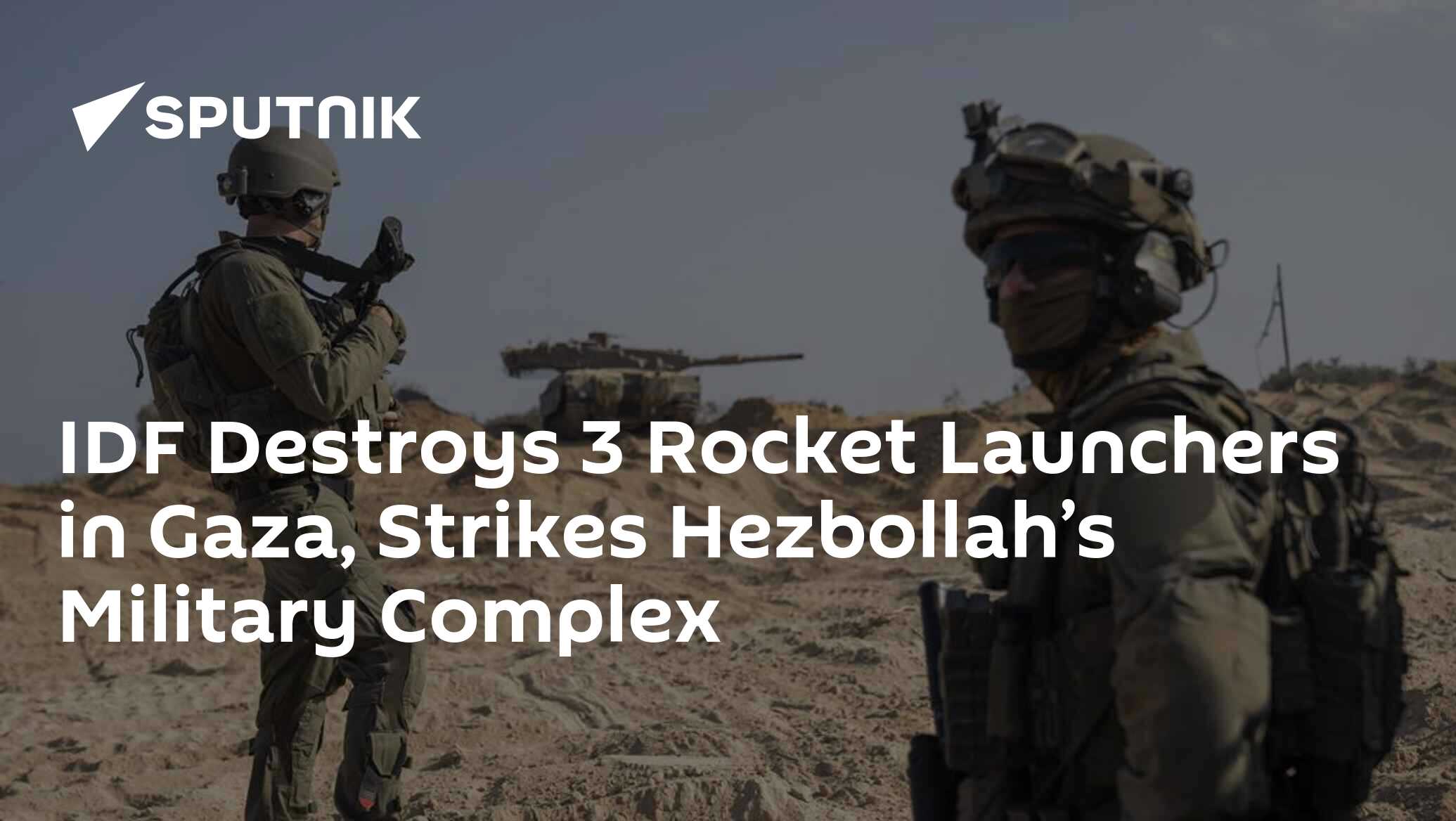 IDF Destroys 3 Rocket Launchers in Gaza, Strikes Hezbollah’s Military ...