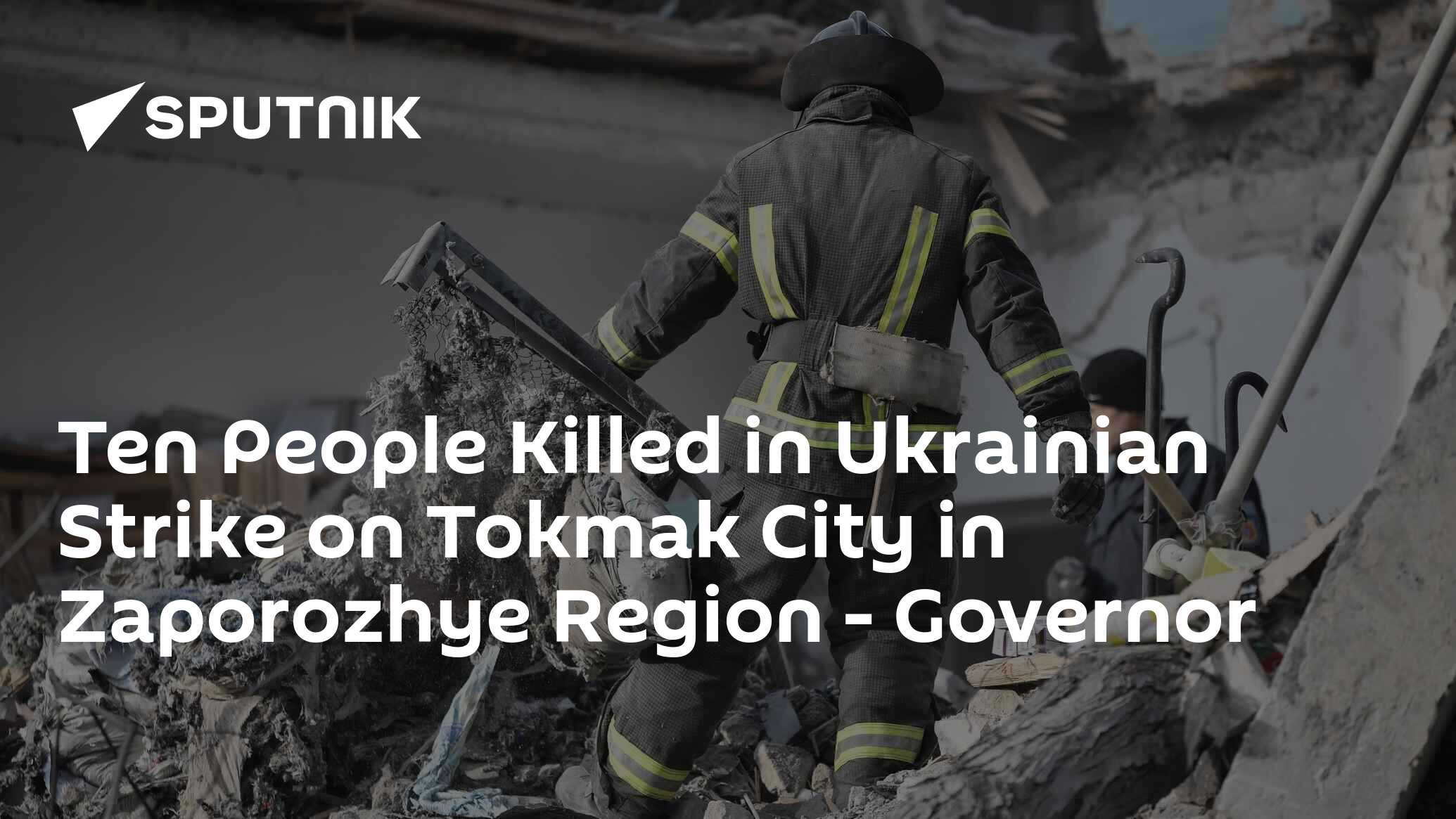 Ten People Killed in Ukrainian Strike on Tokmak City in Zaporizhia ...