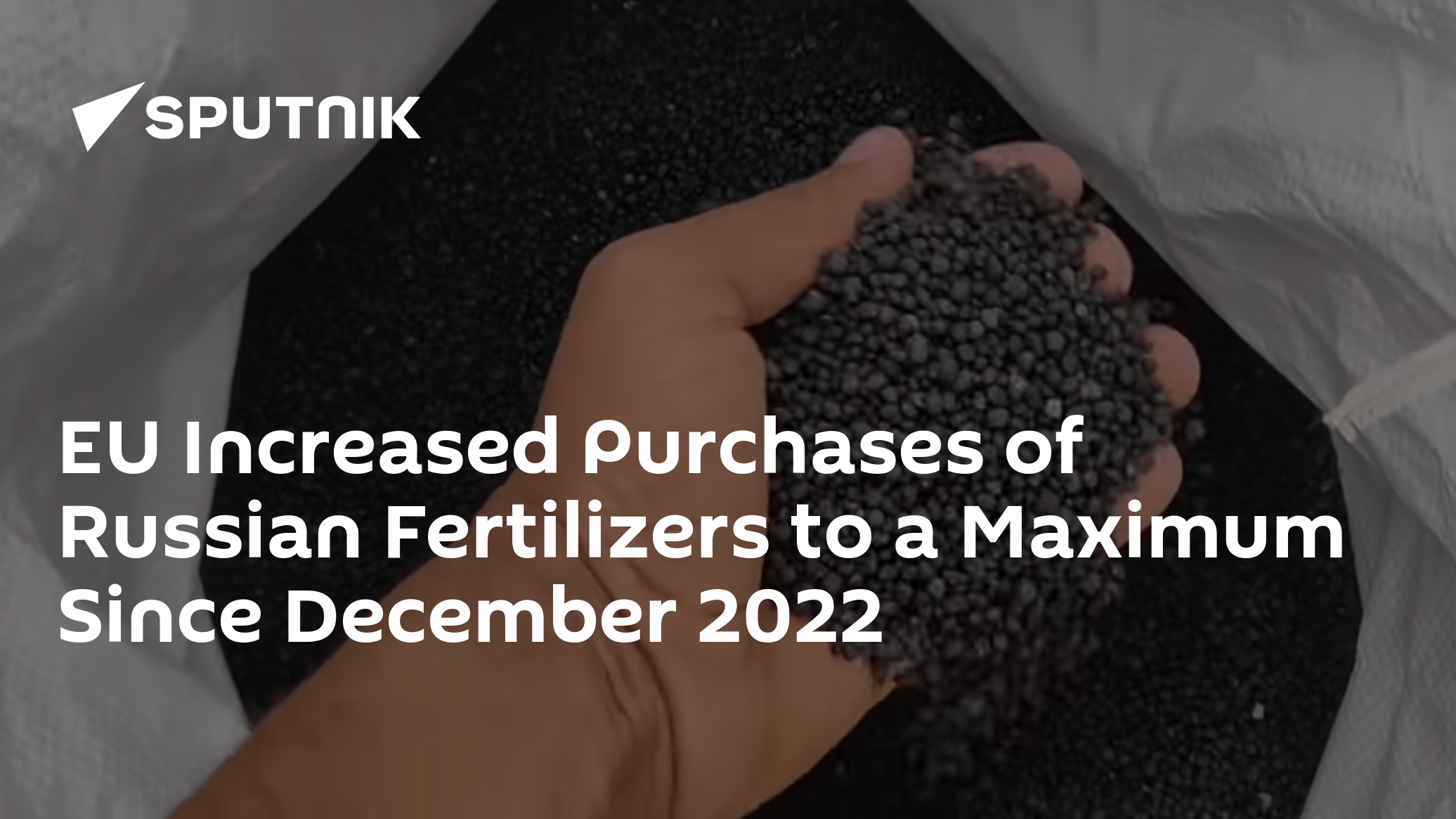 EU Increased Purchases of Russian Fertilizers to a Maximum Since ...