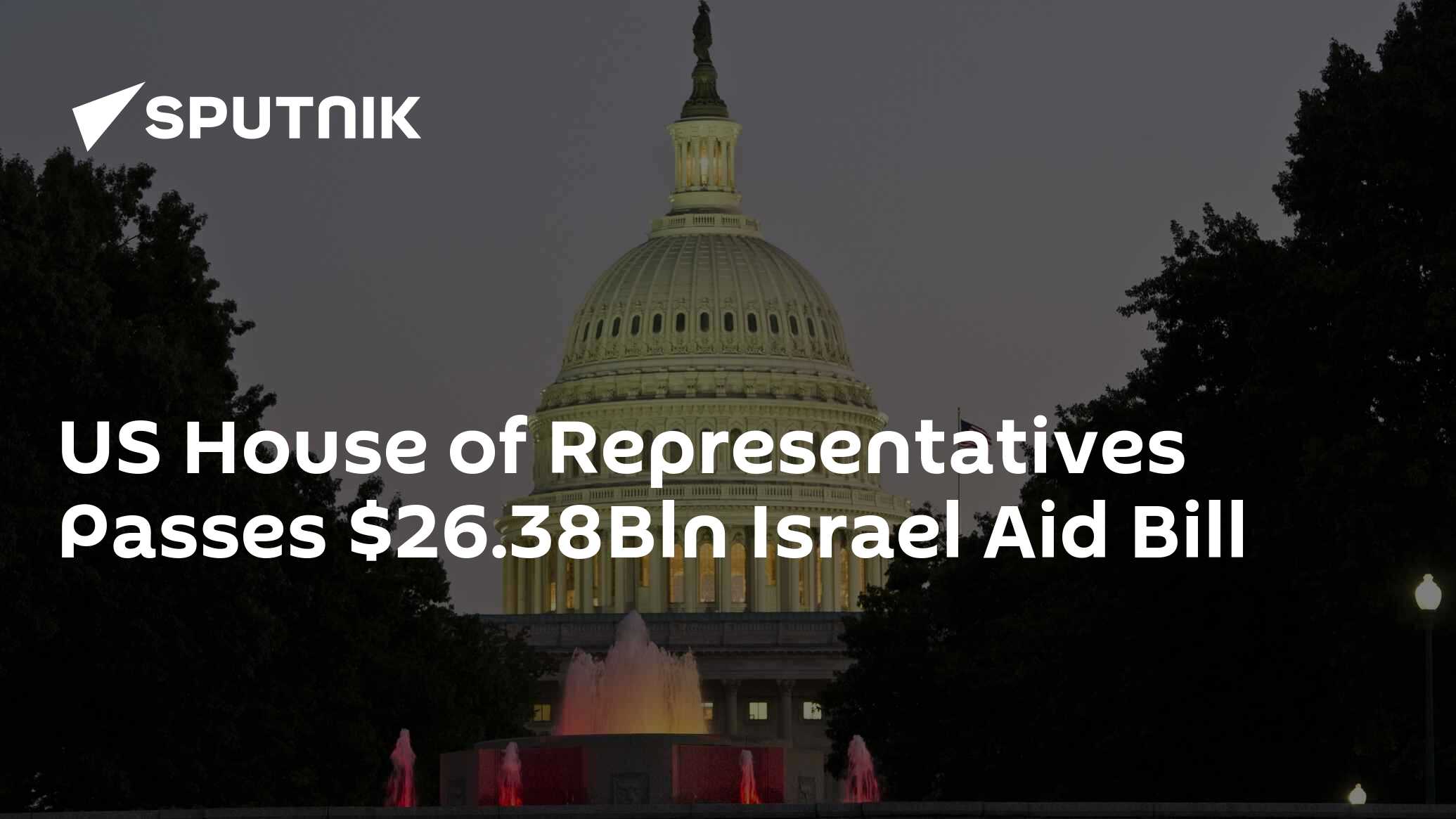 US House of Representatives Passes $26.38Bln Israel Aid Bill - South ...