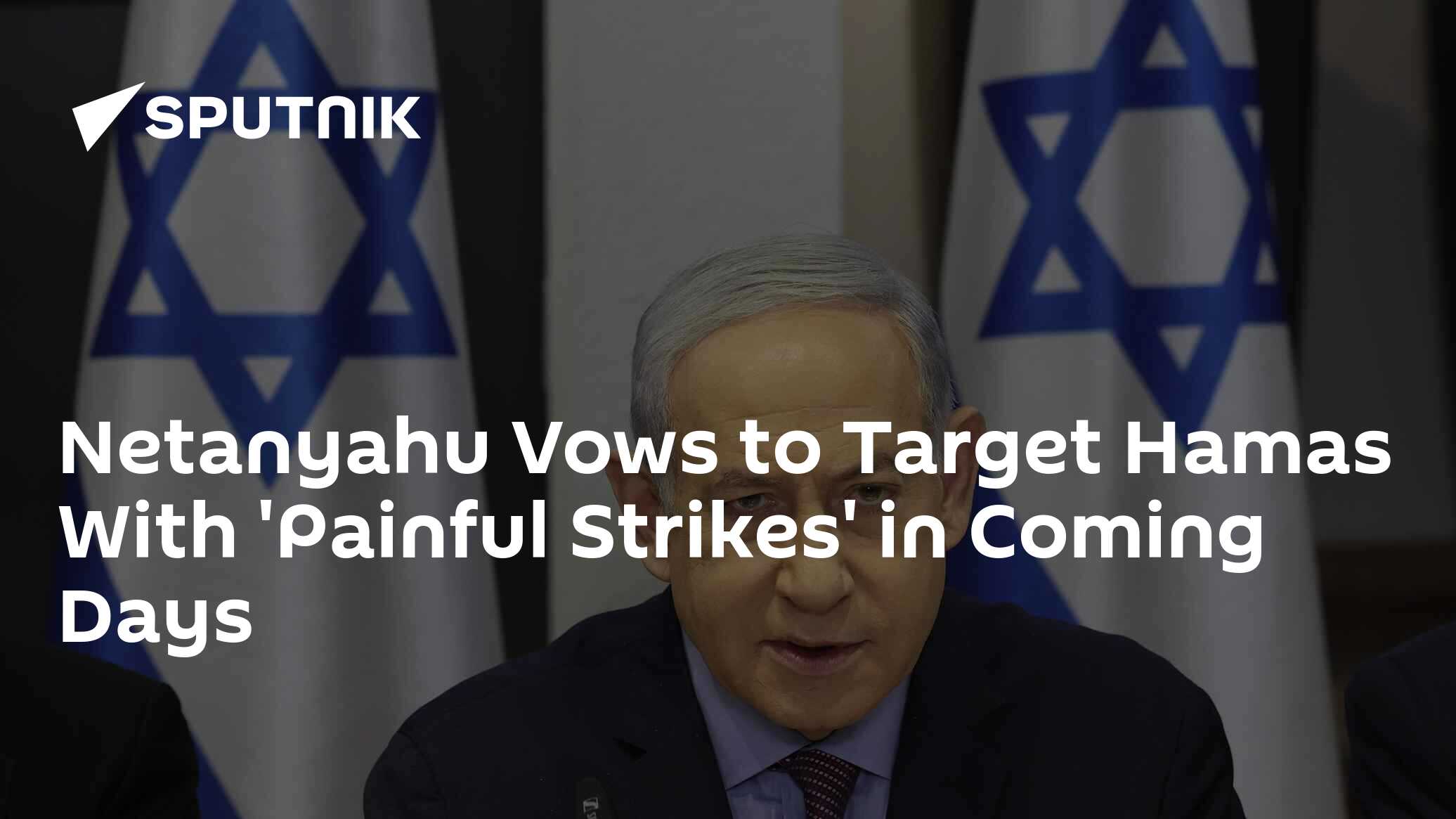 Netanyahu Vows to Target Hamas With 'Painful Strikes' in Coming Days