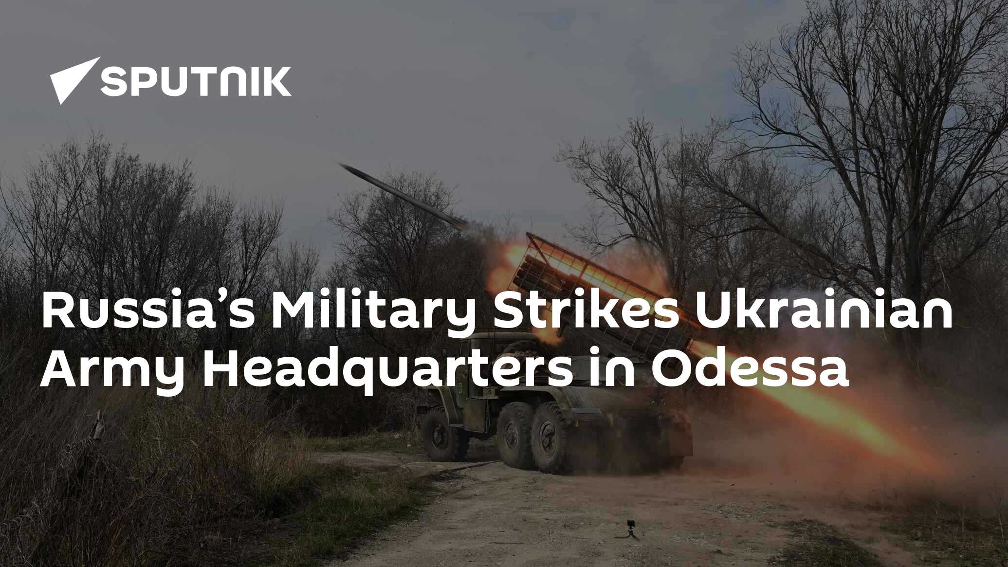 Russia’s Military Strikes Ukrainian Army Headquarters in Odessa