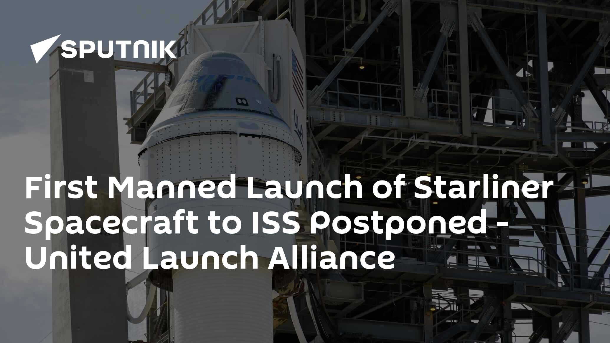 First Manned Launch of Starliner Spacecraft to ISS Postponed - United ...
