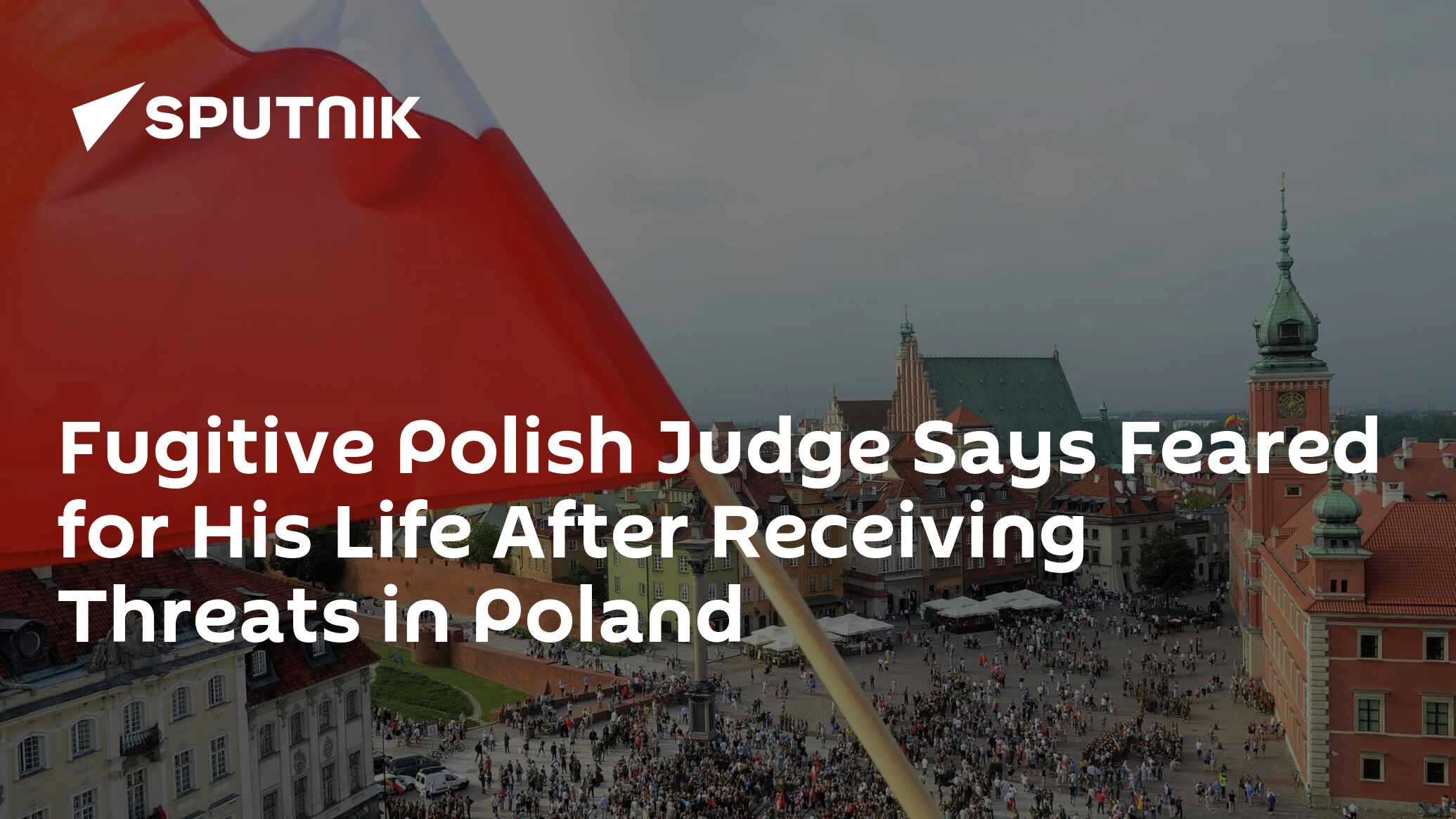 Fugitive Polish Judge Says Feared for His Life After Receiving Threats ... Fugitive Polish Judge Says Feared for His Life After Receiving Threats ...
