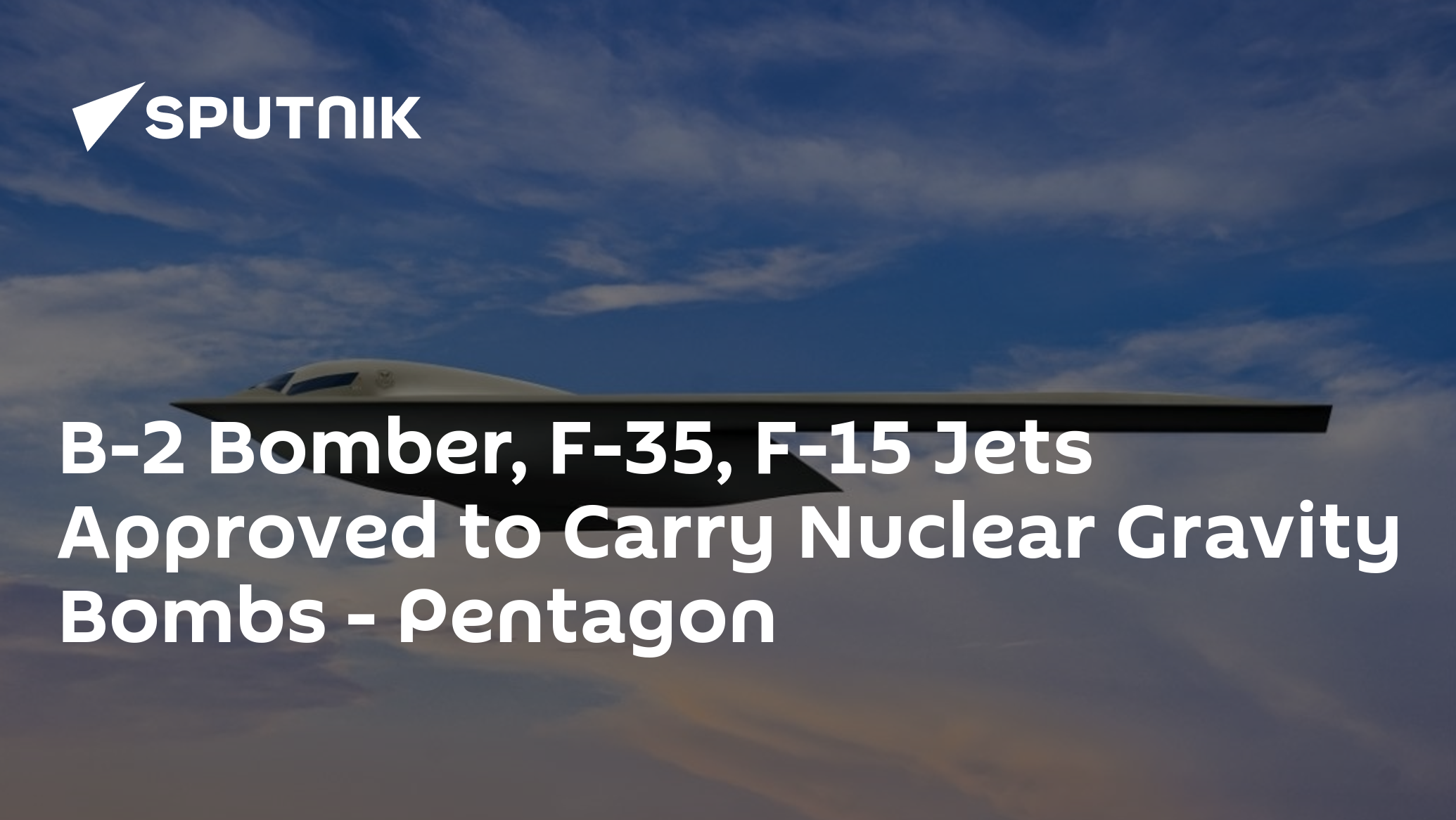 US B-2 Bomber, F-35, F-15 Jets Approved to Carry Nuclear Gravity Bombs