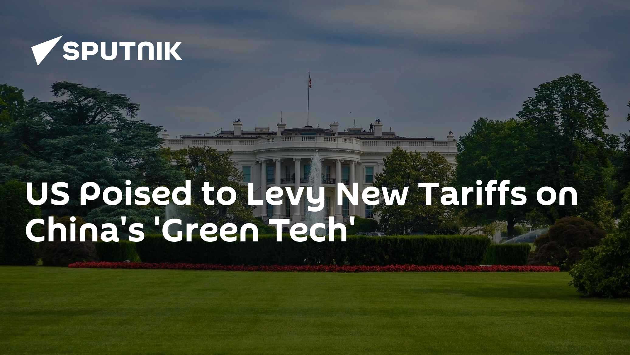 US Poised to Levy New Tariffs on China's 'Green Tech'