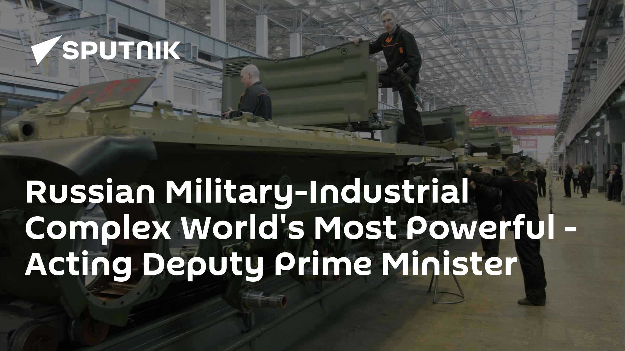Russian Military-Industrial Complex World's Most Powerful - Acting ...