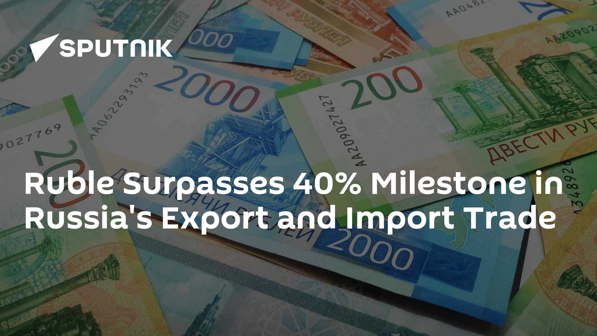 Ruble Surpasses 40% Milestone in Russia's Export and Import Trade