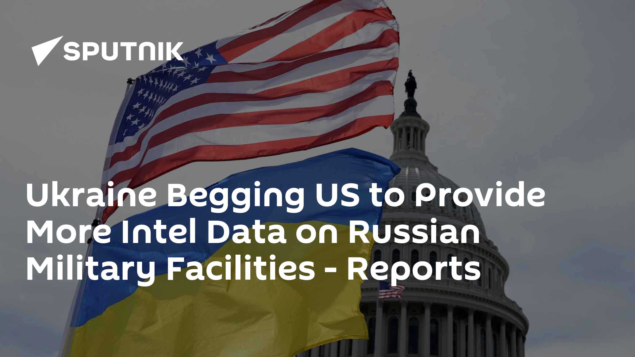 Ukraine Begging US to Provide More Intel Data on Russian Military ...
