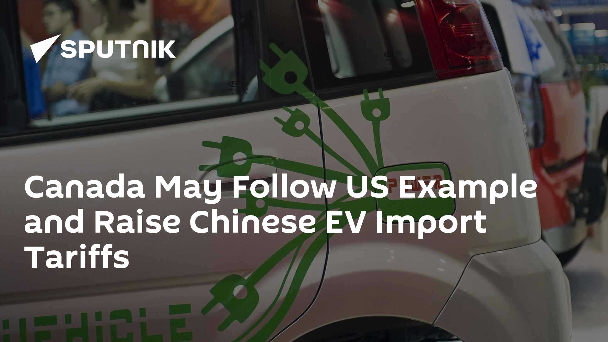 Canada May Follow US Example and Raise Chinese EV Import Tariffs