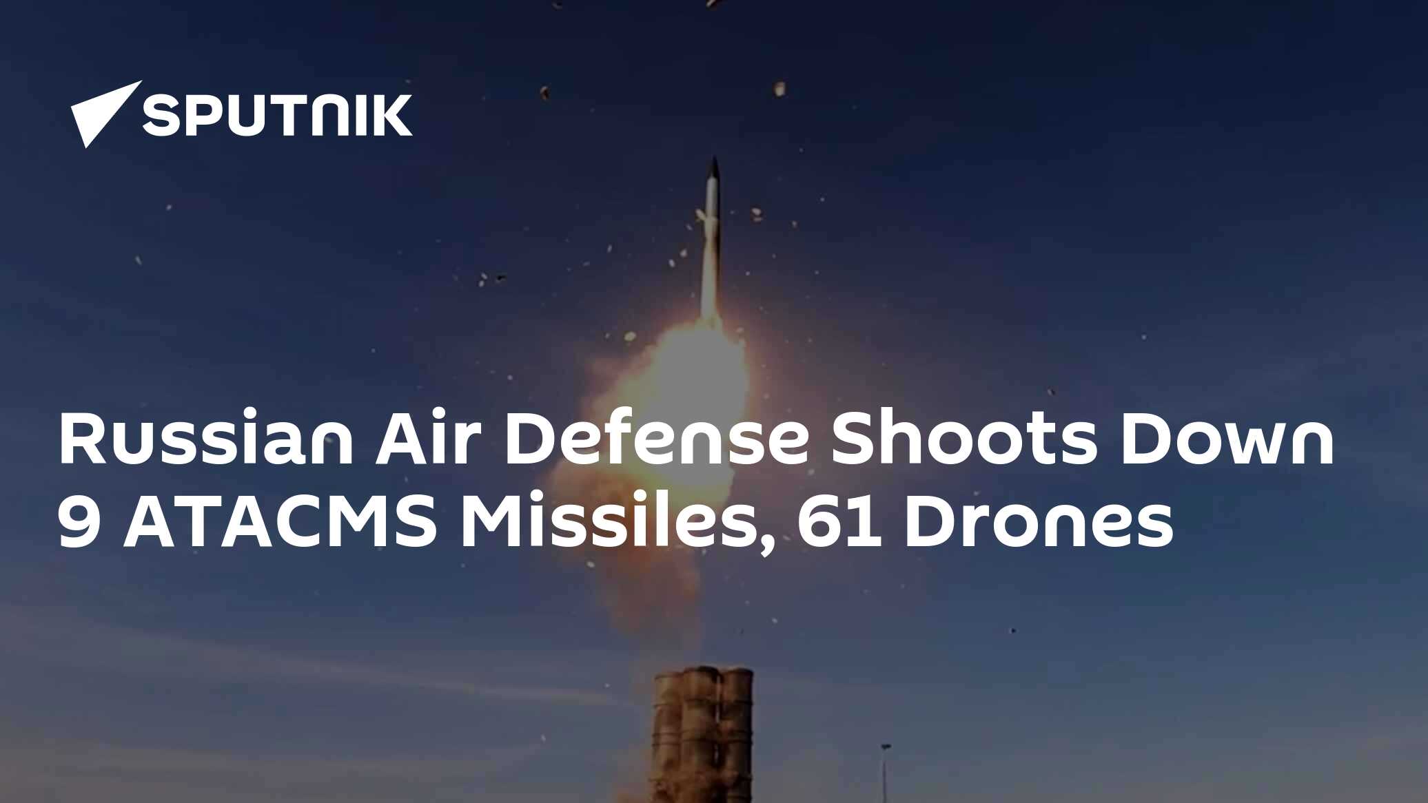 Russian Air Defense Shoots Down 9 ATACMS Missiles, 61 Drones - South ...