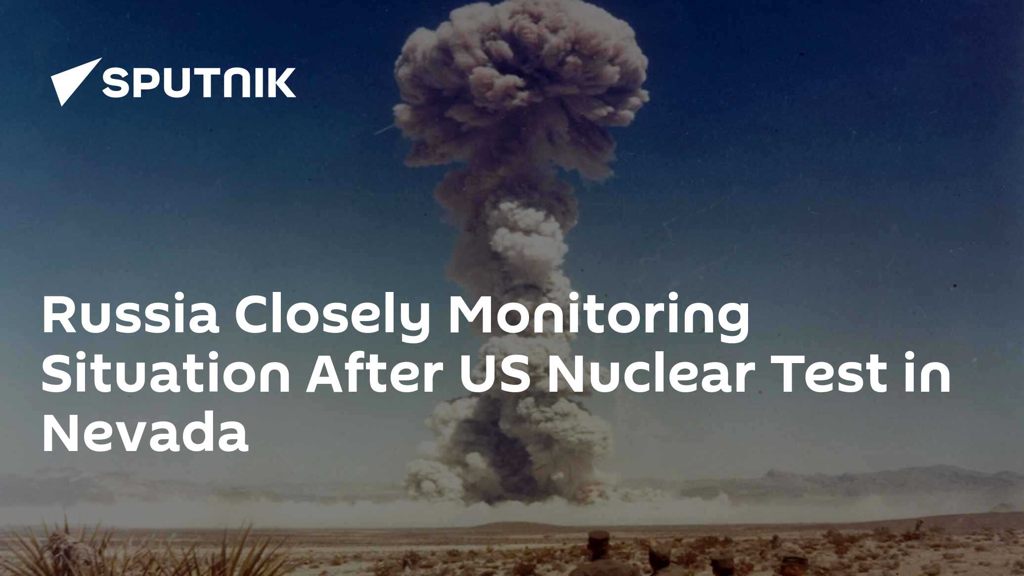 Russia Closely Monitoring Situation After US Nuclear Test in Nevada