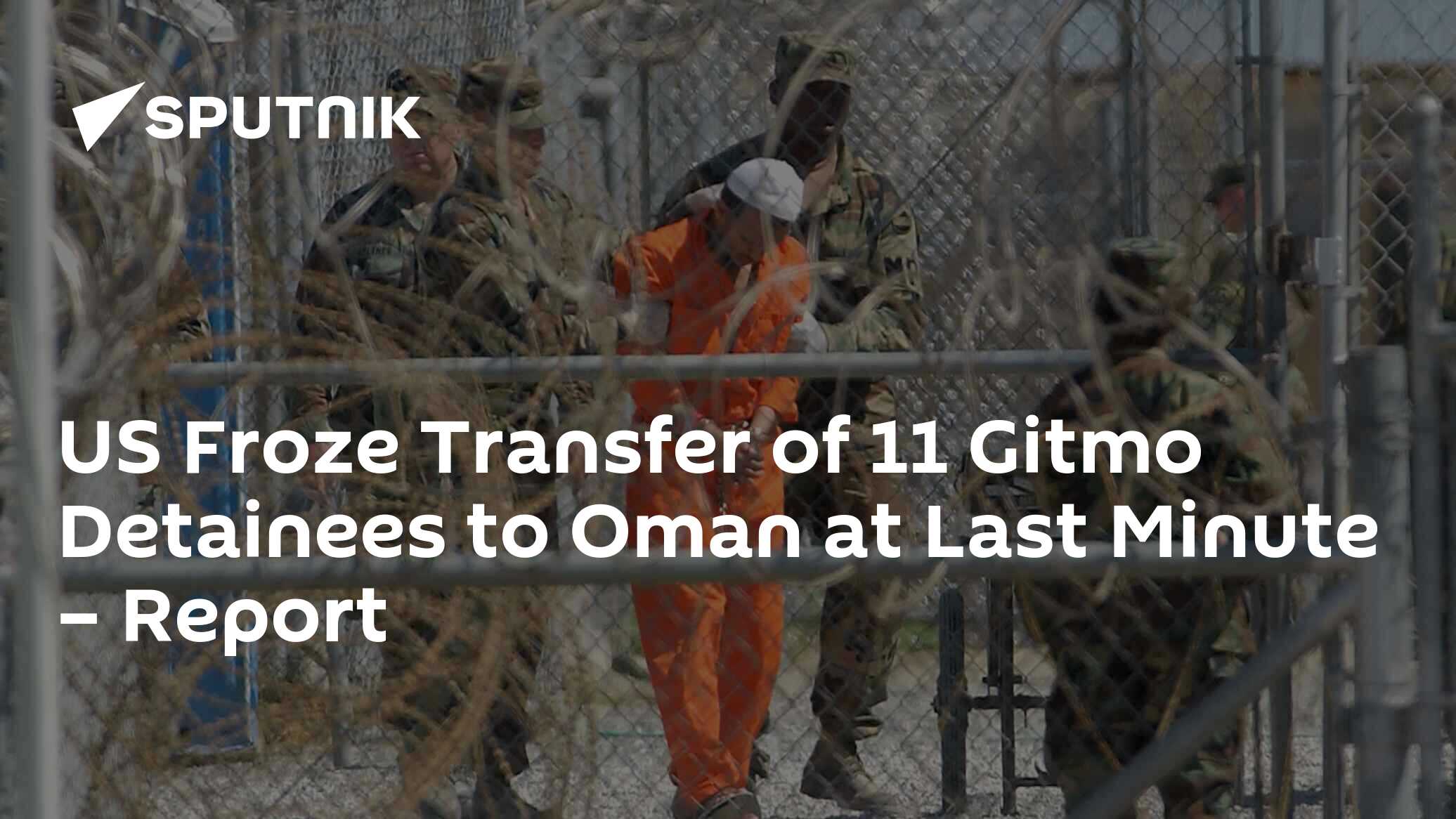 US Froze Transfer of 11 Gitmo Detainees to Oman at Last Minute – Report