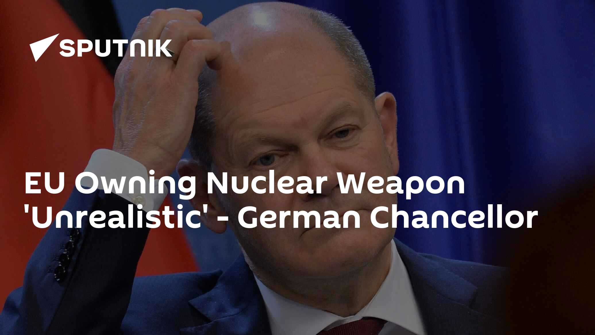 EU Owning Nuclear Weapon 'Unrealistic' - German Chancellor