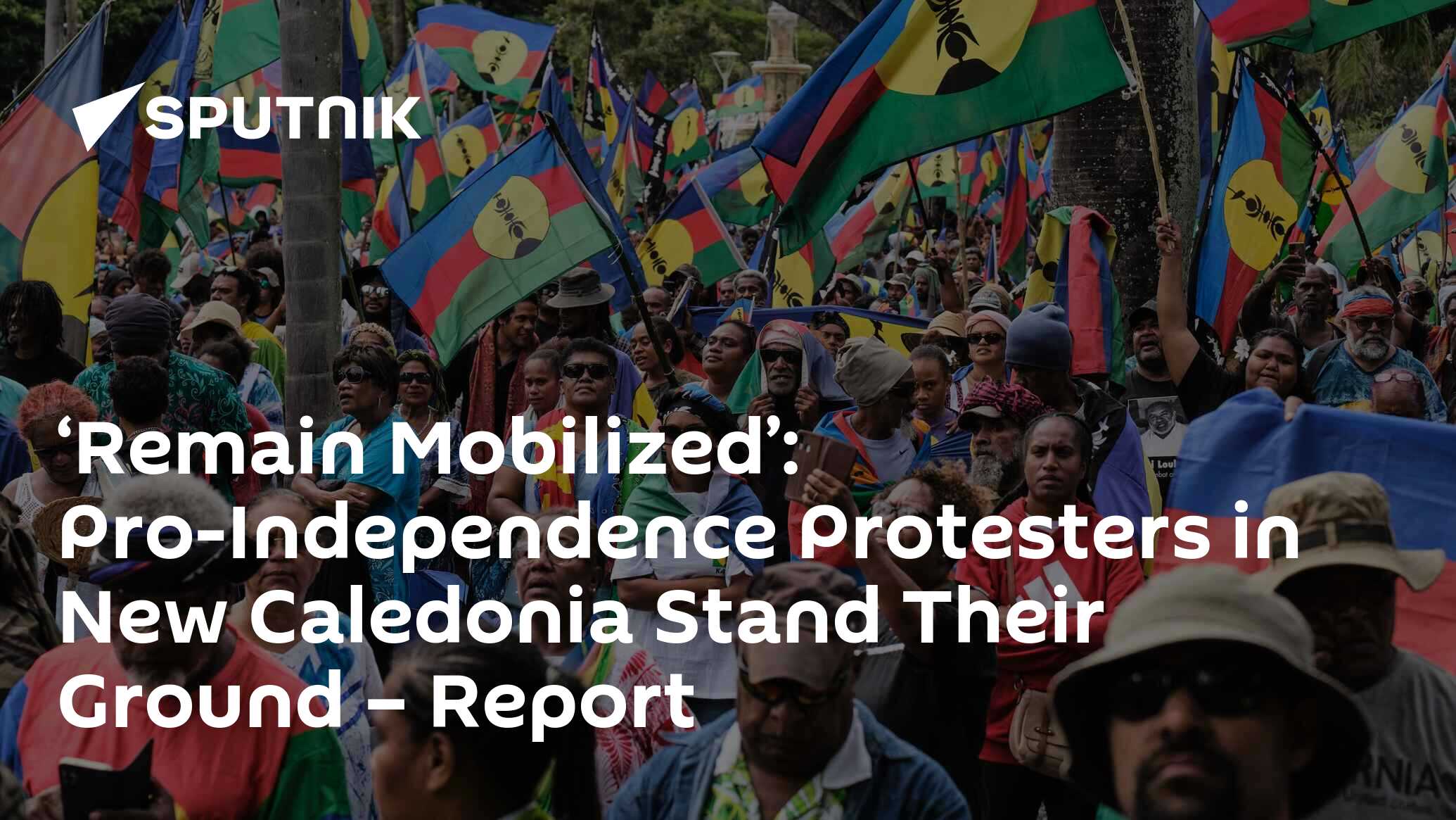 ‘Remain Mobilized’: Pro-Independence Protesters in New Caledonia Stand ...