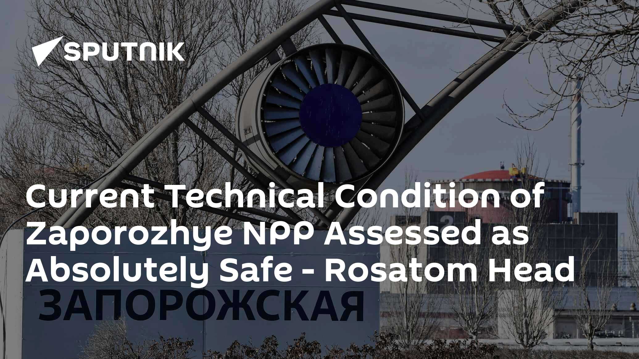 Current Technical Condition of Zaporozhye NPP Assessed as Absolutely ...