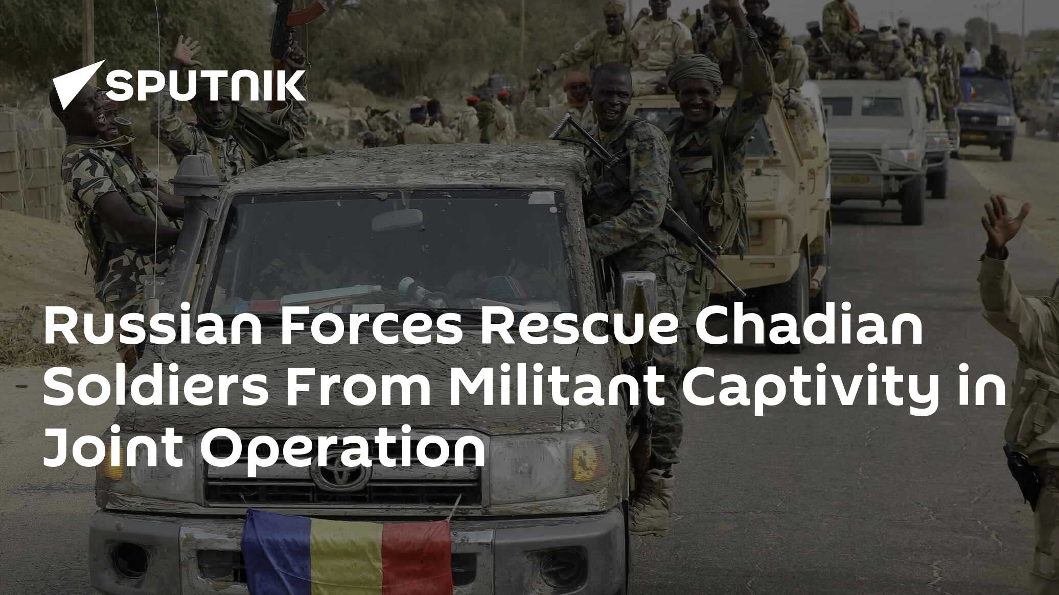 Russian Forces Rescue Chadian Soldiers From Militant Captivity in Joint ...