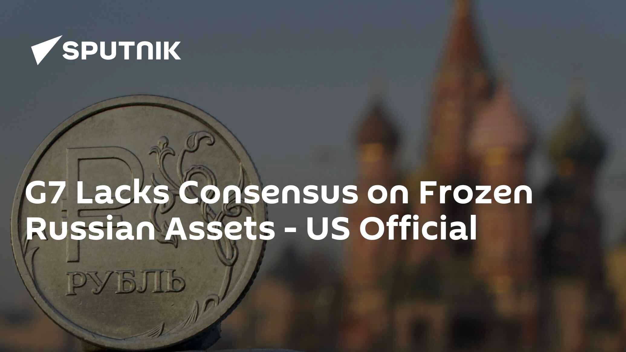 G7 Lacks Consensus on Frozen Russian Assets - US Official - South ...