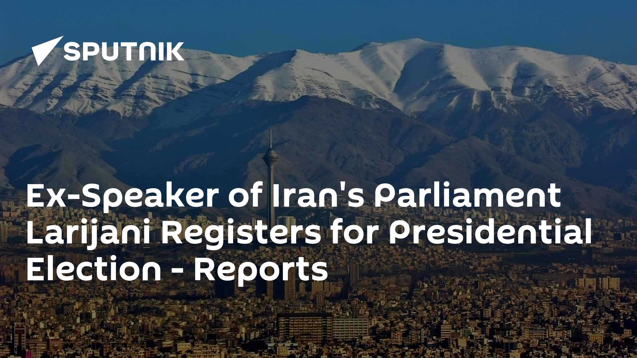 Ex-Speaker of Iran's Parliament Larijani Registers for Presidential ...