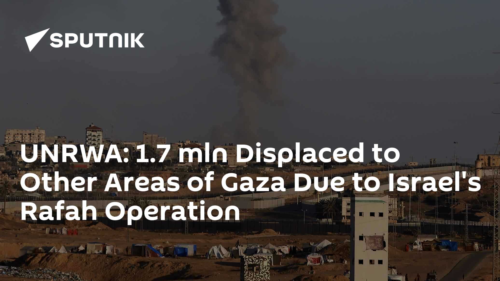 UNRWA: 1.7 million People Displaced to Other Areas of Gaza Due to ...