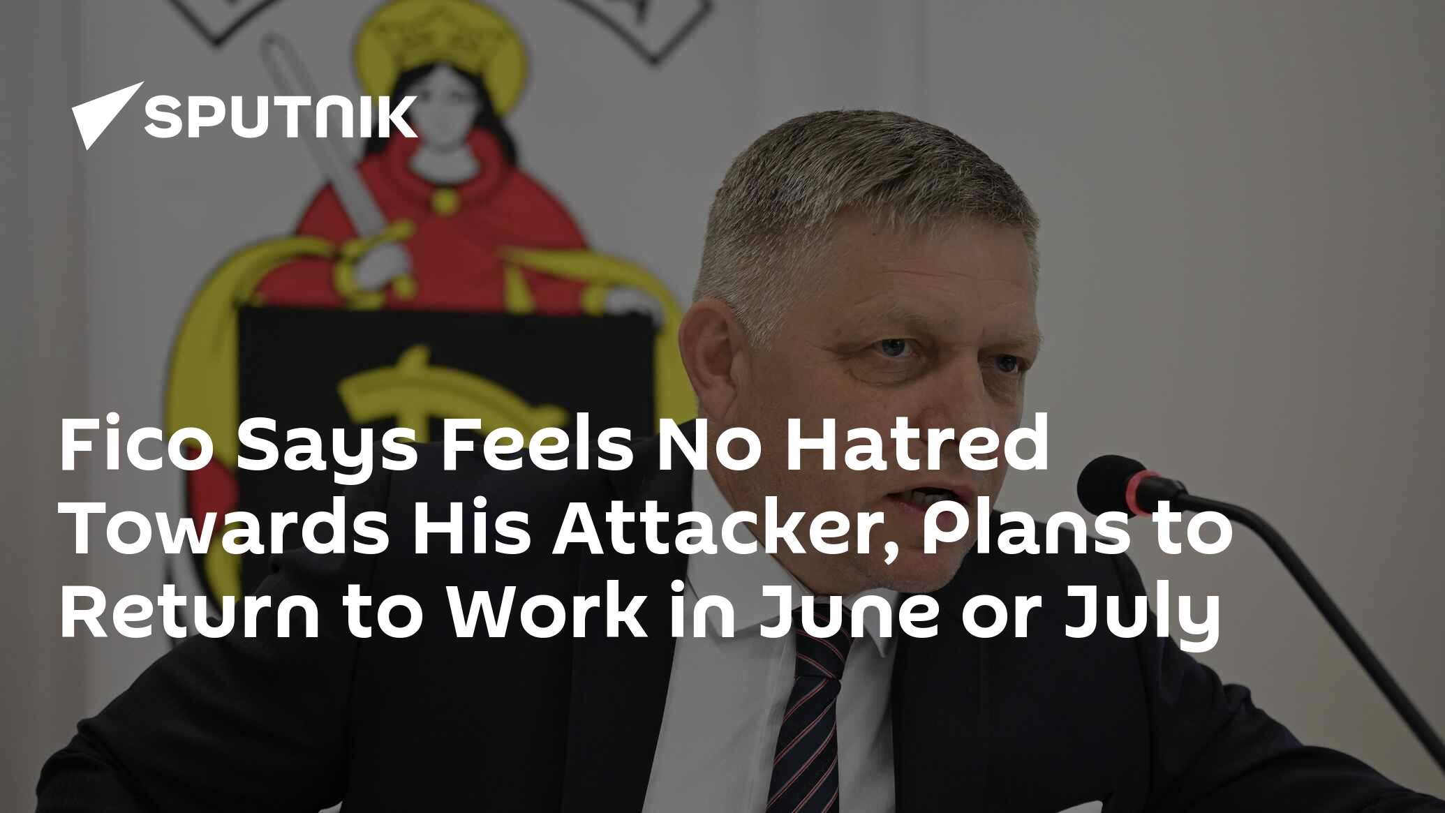 Fico Says Feels No Hatred Towards His Attacker, Plans to Return to Work ...