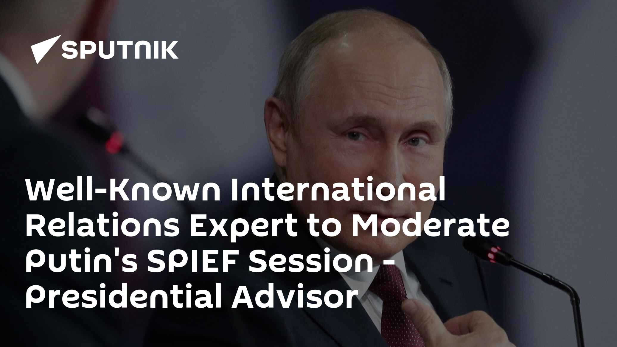 Well-Known International Relations Expert to Moderate Putin's SPIEF ... Well-Known International Relations Expert to Moderate Putin's SPIEF ...